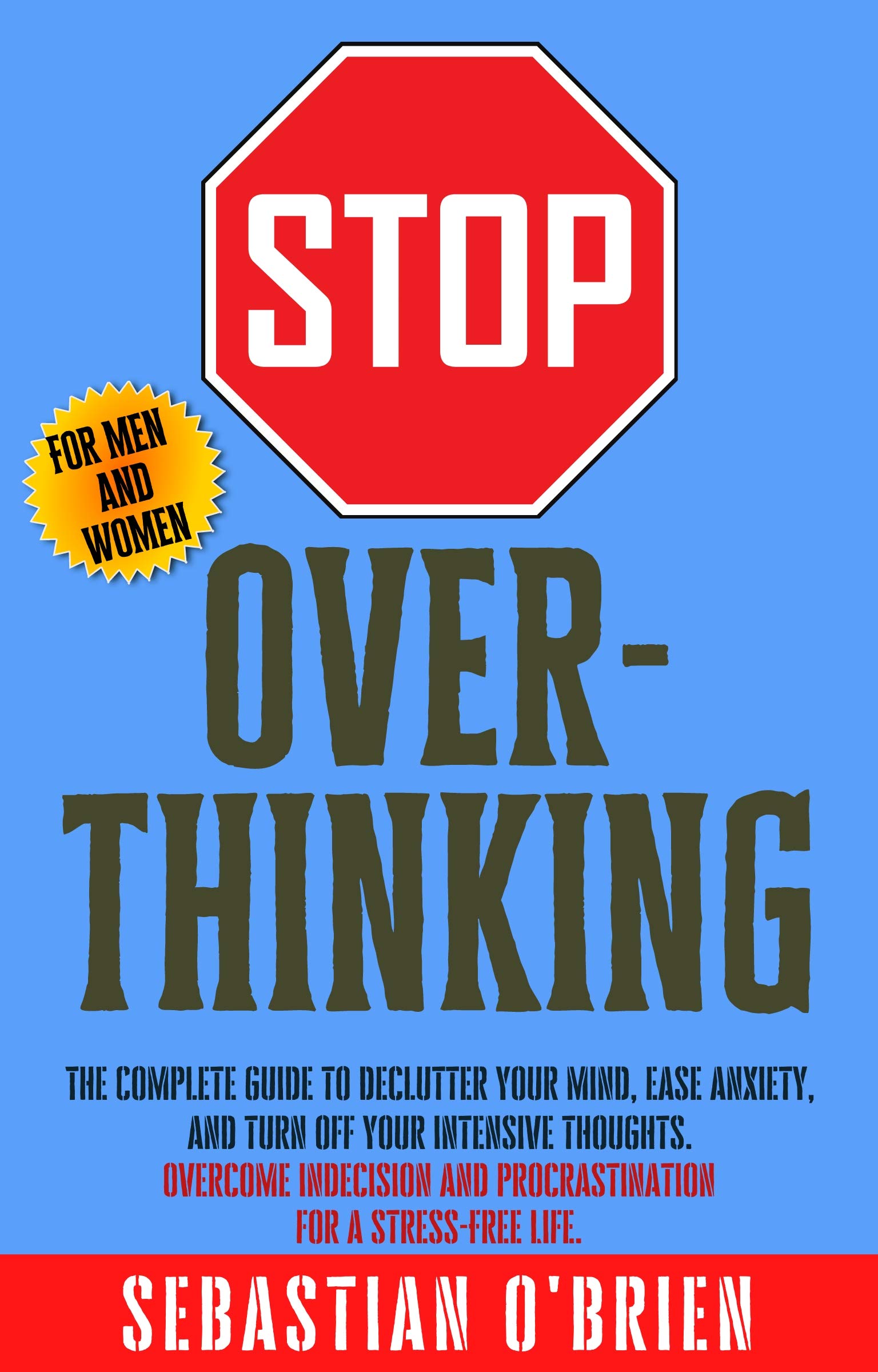 Stop Overthinking: The Complete guide to declutter your mind, ease anxiety, and turn off your ...