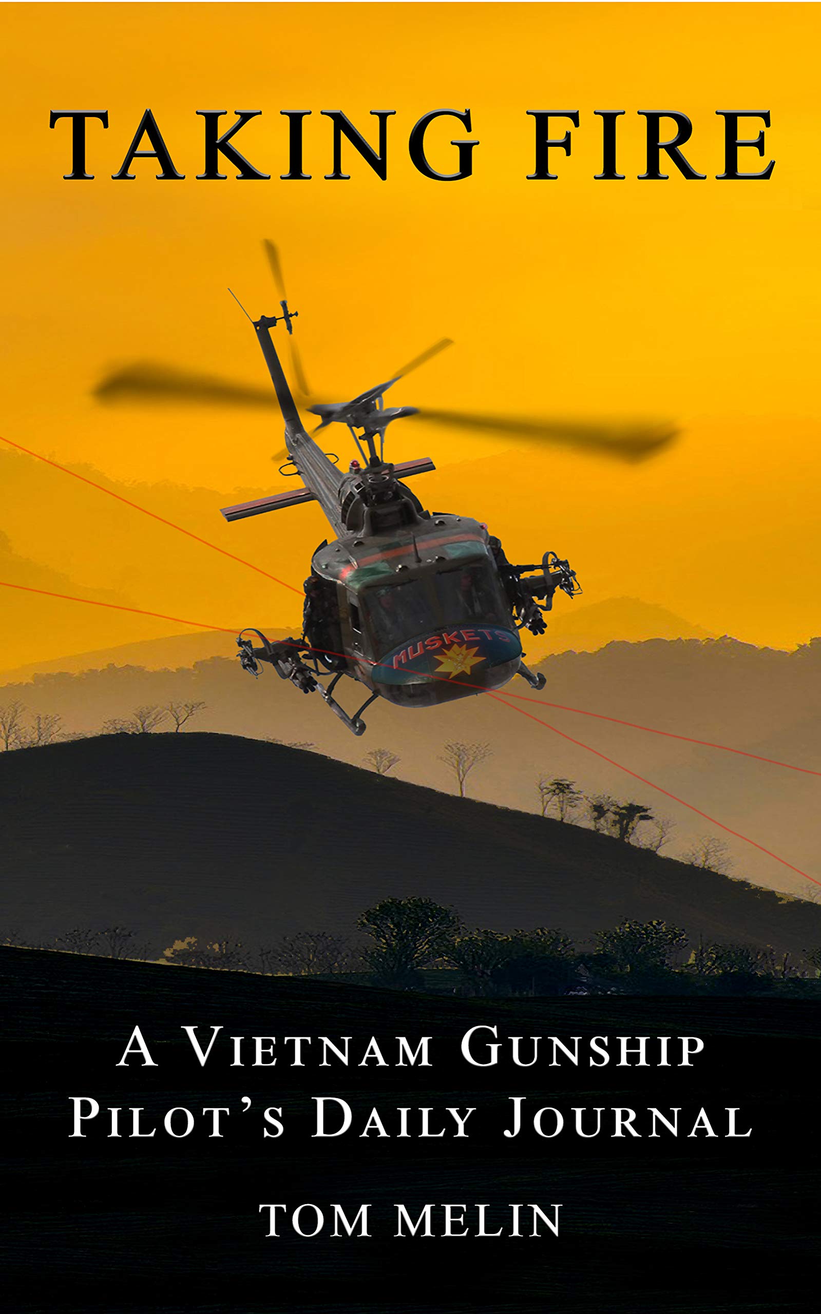 Taking Fire: A Vietnam Gunship Pilot's Daily Journal by Tom Melin ...