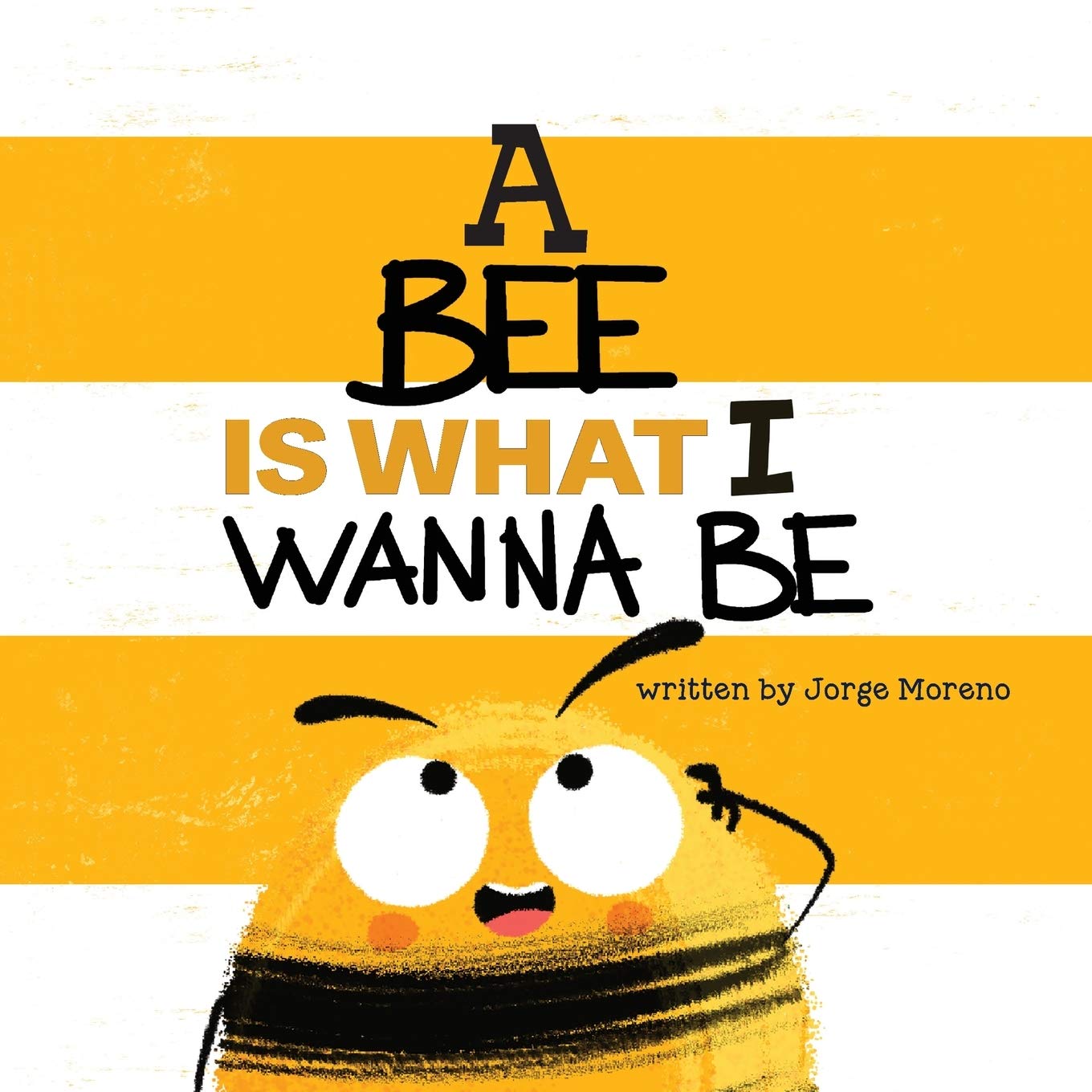 A Bee is What I Wanna Be by Jorge Moreno | Goodreads
