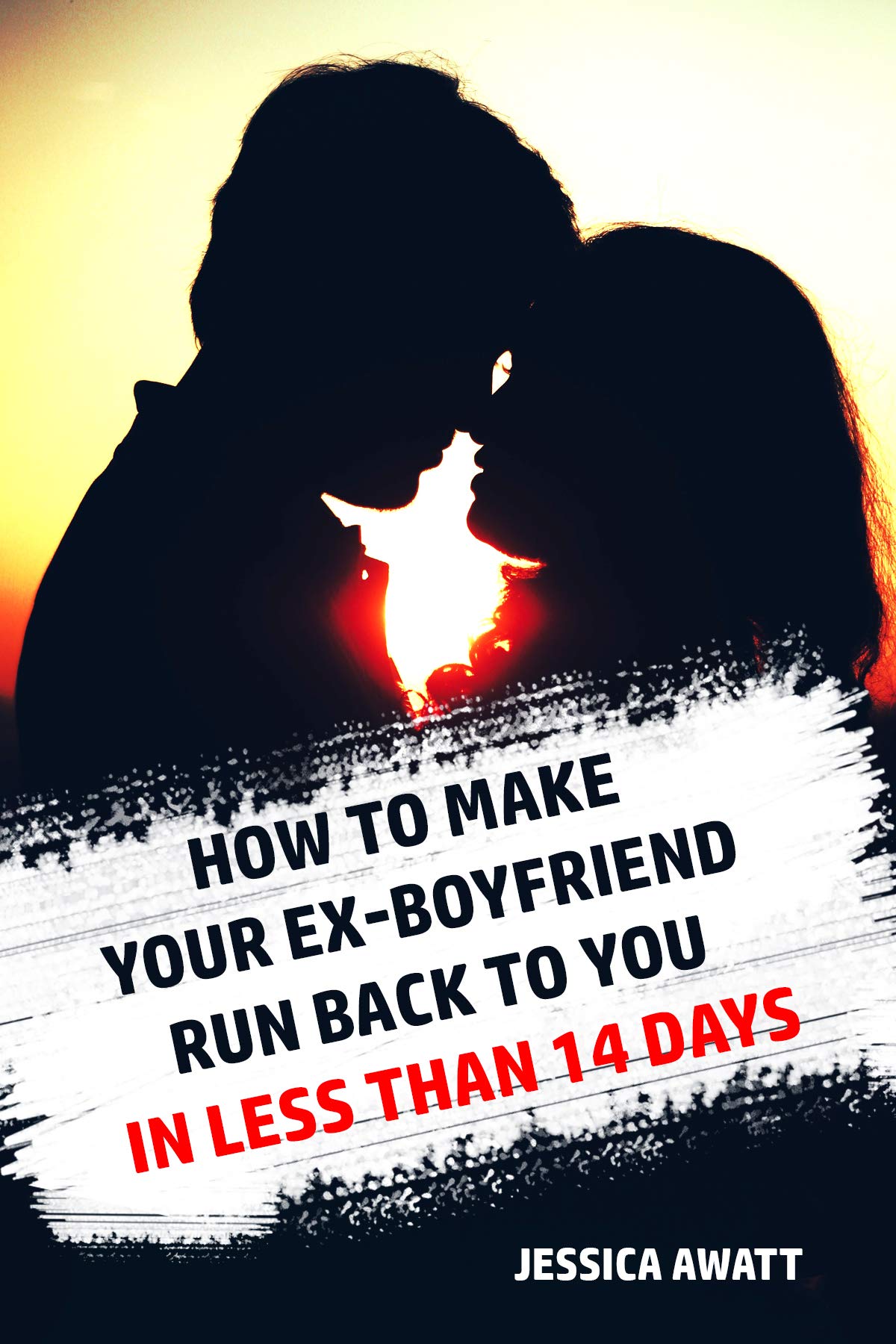 How to Make Your Ex-Boyfriend Run Back to You in Less Than 14 Days: 10 ...