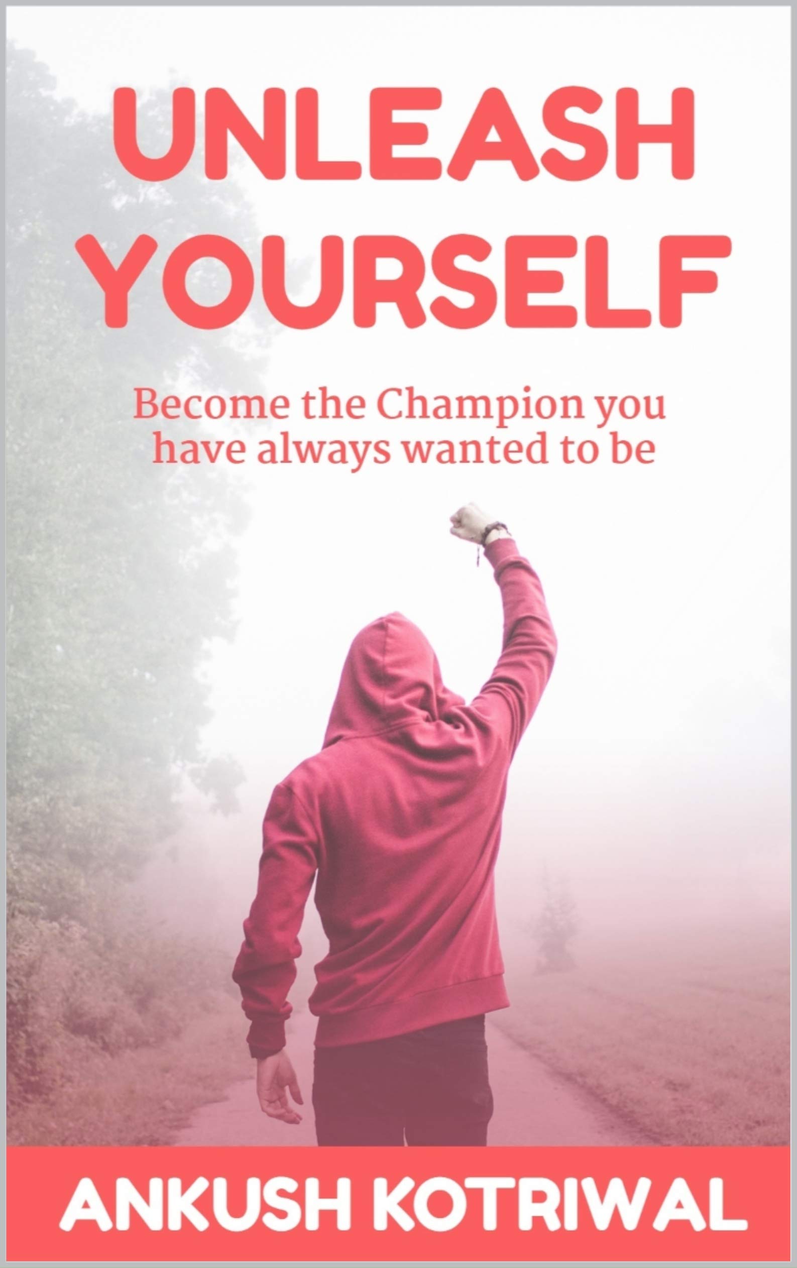 Unleash Yourself: Become the Champion you have always wanted to be by ...