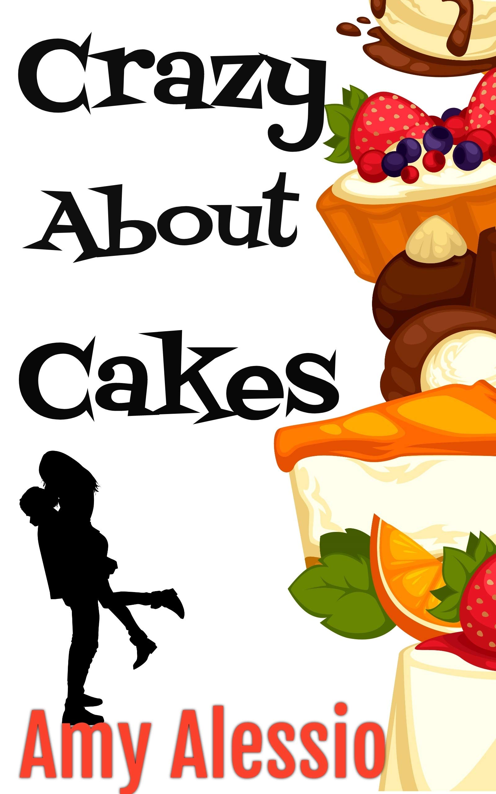 Crazy About Cakes (Delizioso Bakery Book 3) by Amy Alessio | Goodreads