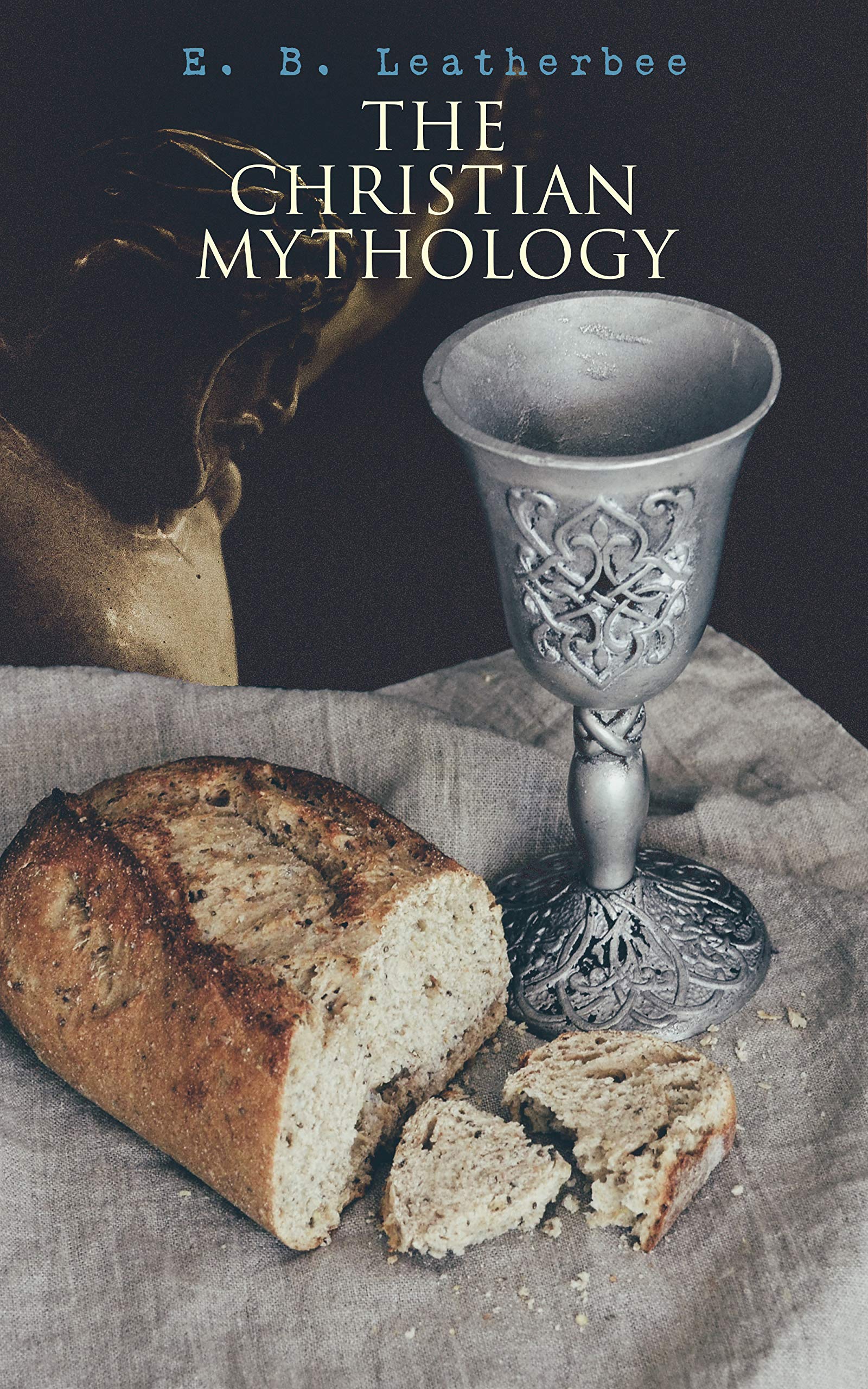 The Christian Mythology: Folklore, Myths & Legends of the Christians by ...