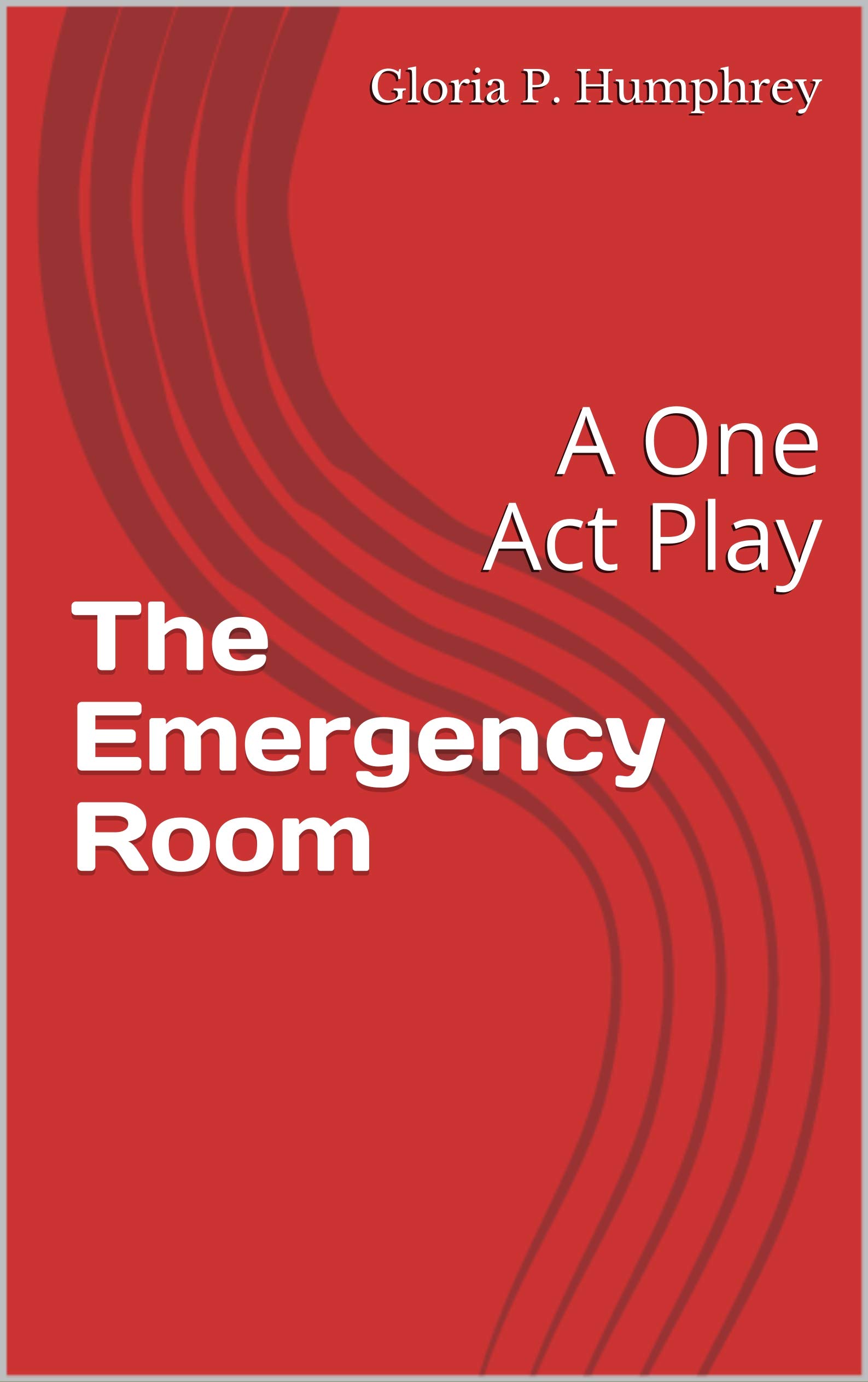 The Emergency Room: A One Act Play by Gloria P. Humphrey | Goodreads