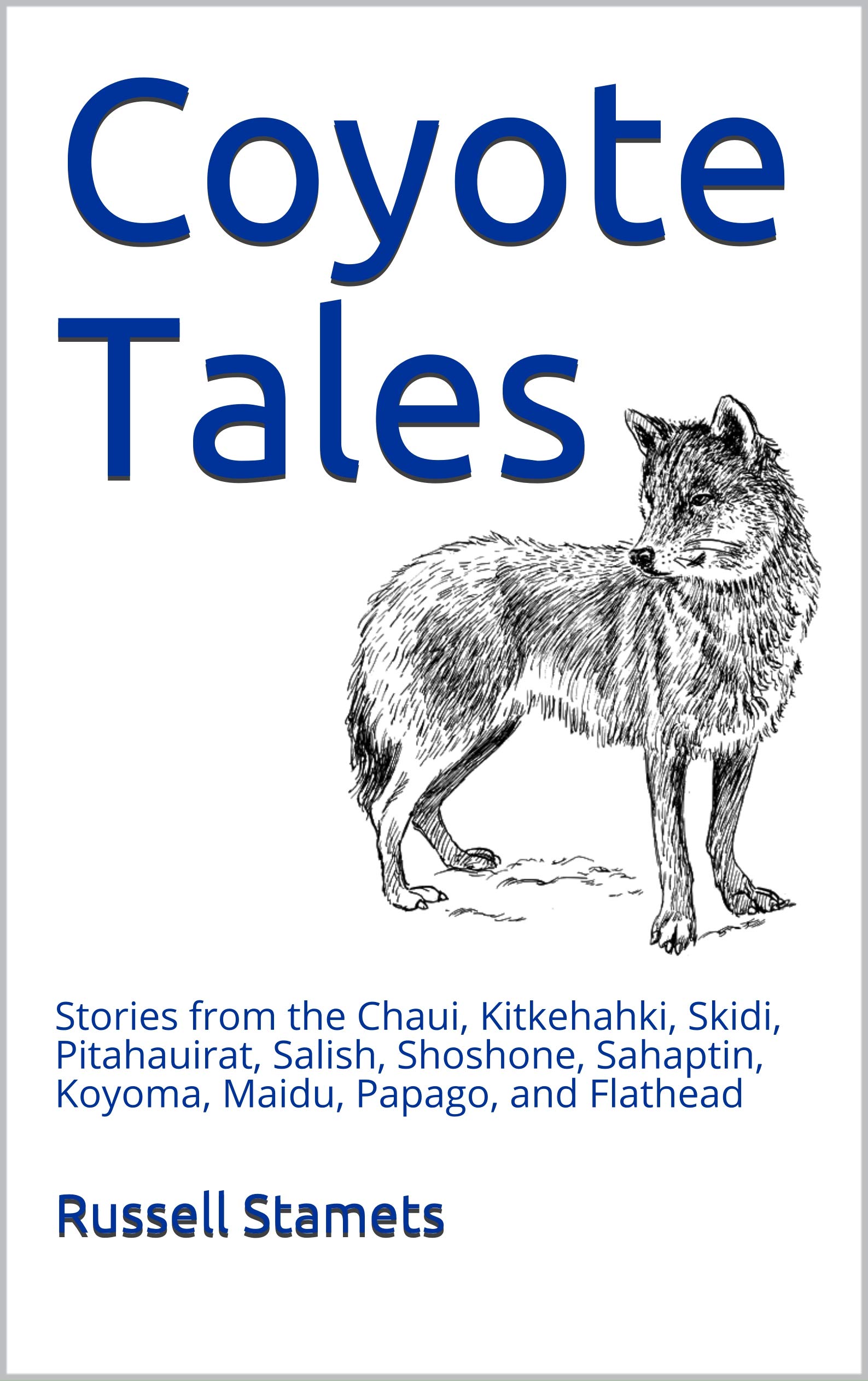 Coyote Tales: Stories from the Chaui, Kitkehahki, Skidi, Pitahauirat ...