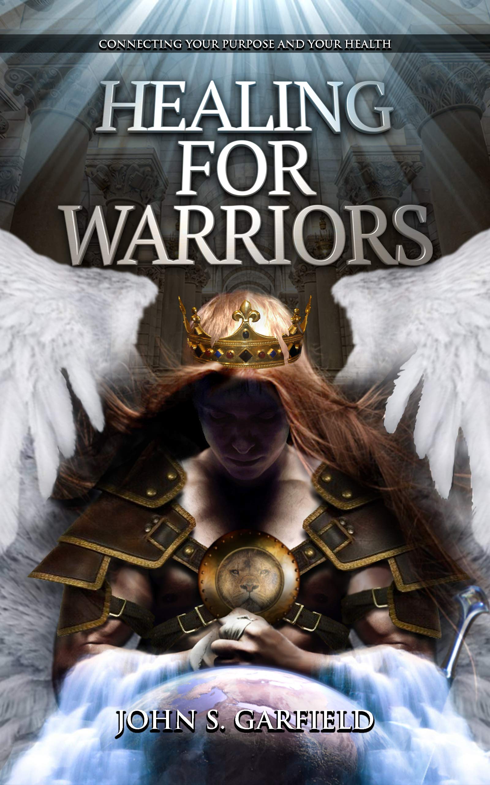 Healing For Warriors: Connecting Your Purpose and Your Health by John S ...