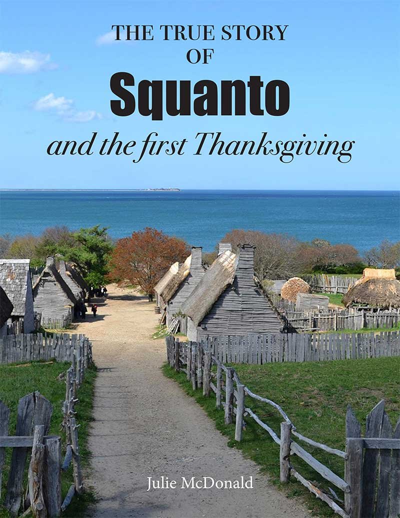 The True Story of Squanto and the First Thanksgiving by Julie McDonald ...