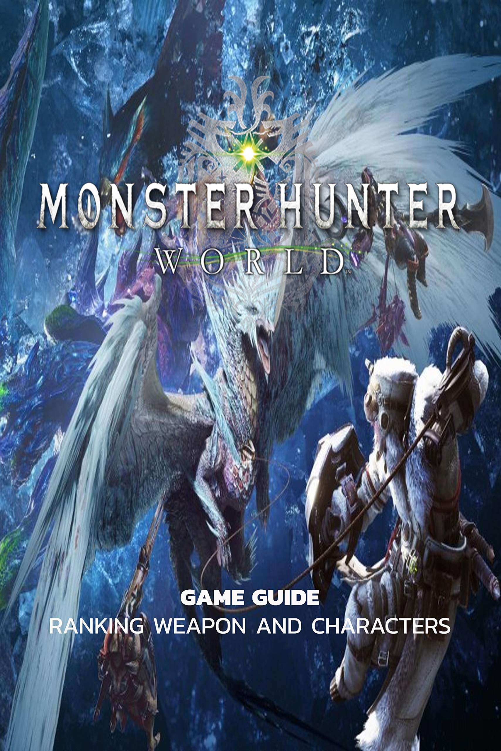 Monster Hunter World : Game Guide, Ranking Weapon And Characters by ...