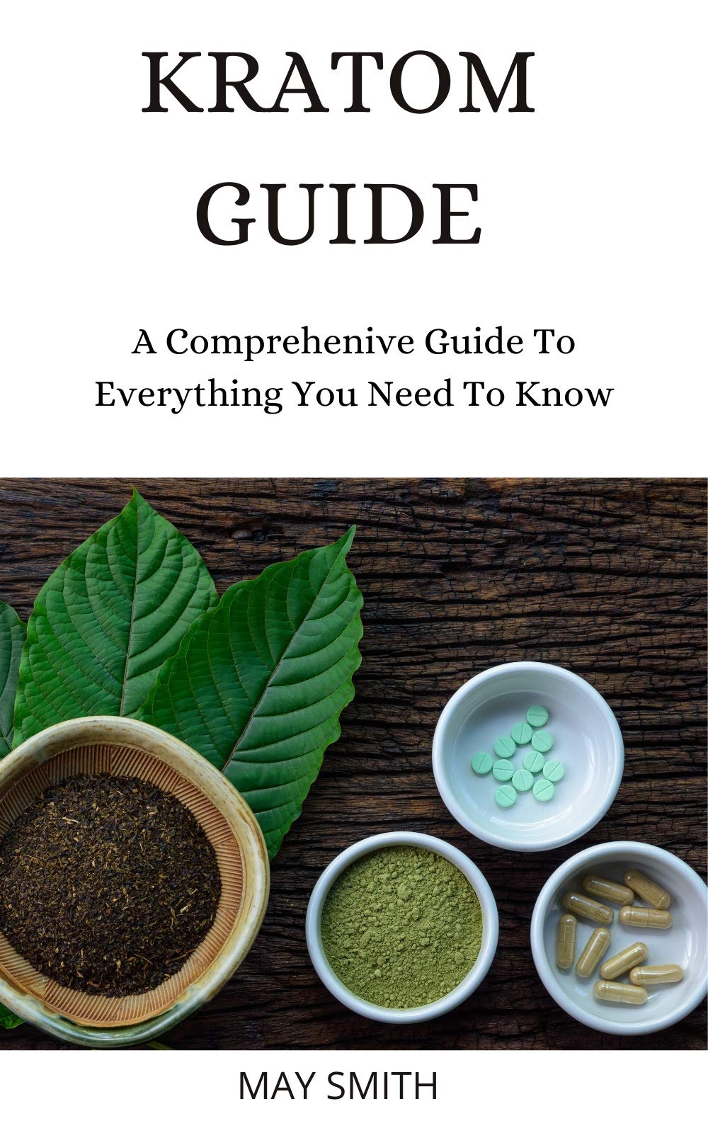 KRATOM GUIDE: A Comprehensive Guide To Everything You Need To Know by ...