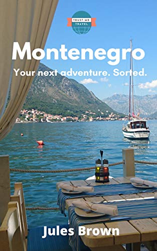 Montenegro: A Trust-Me Travel Guide: Your next adventure. Sorted. by ...