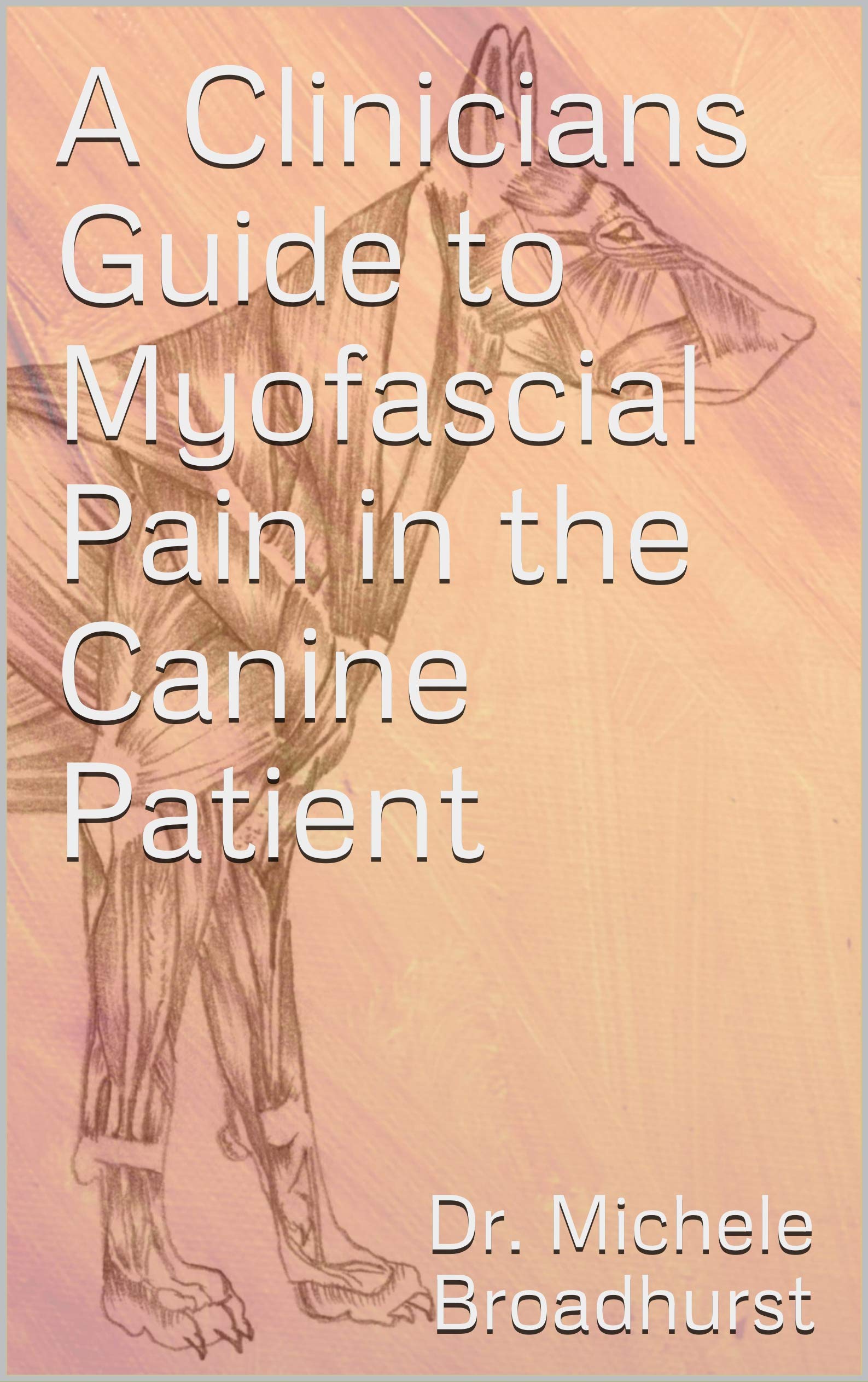 A Clinicians Guide to Myofascial Pain in the Canine Patient by Michele ...
