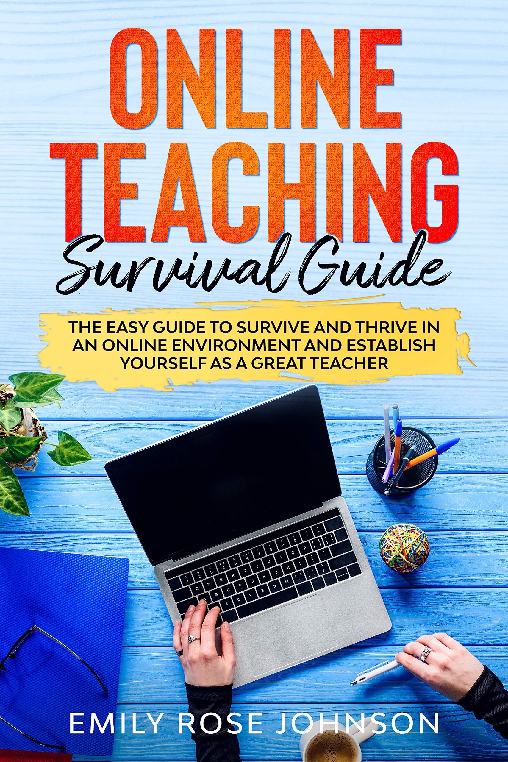 Online Teaching Survival Guide: The Easy Guide to Survive and Thrive in ...