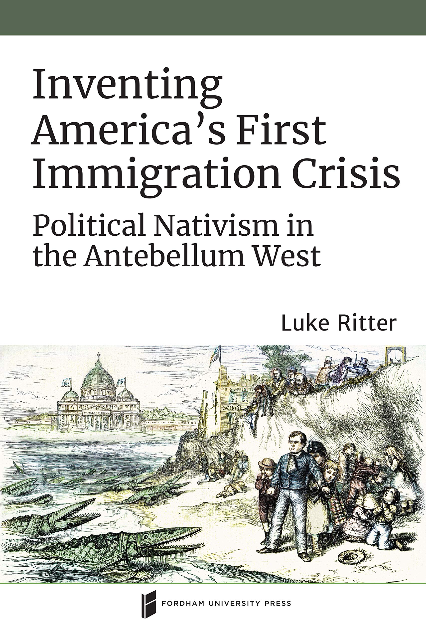 Inventing America's First Immigration Crisis: Political Nativism in the ...
