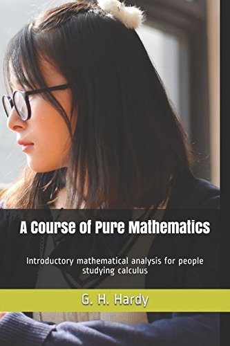 A Course of Pure Mathematics: Introductory mathematical analysis for ...
