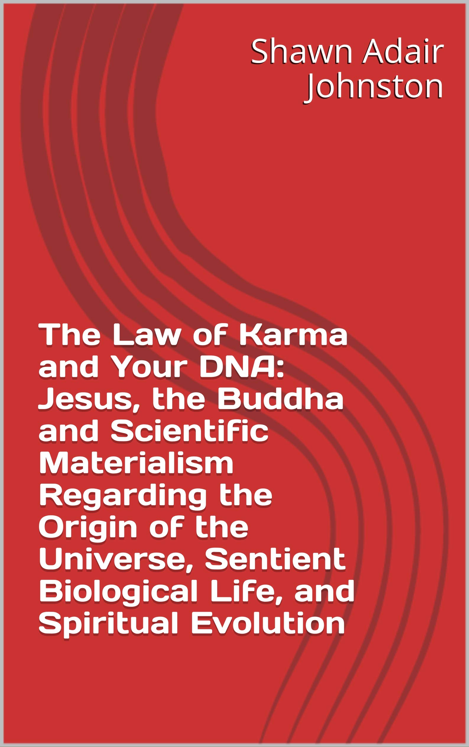 The Law of Karma and Your DNA: Jesus, the Buddha and Scientific ...