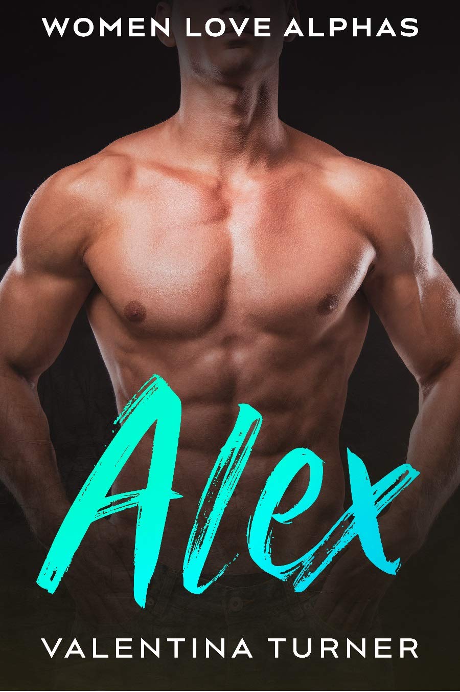 Alex: Women Love Alphas book 2 by Valentina Turner | Goodreads