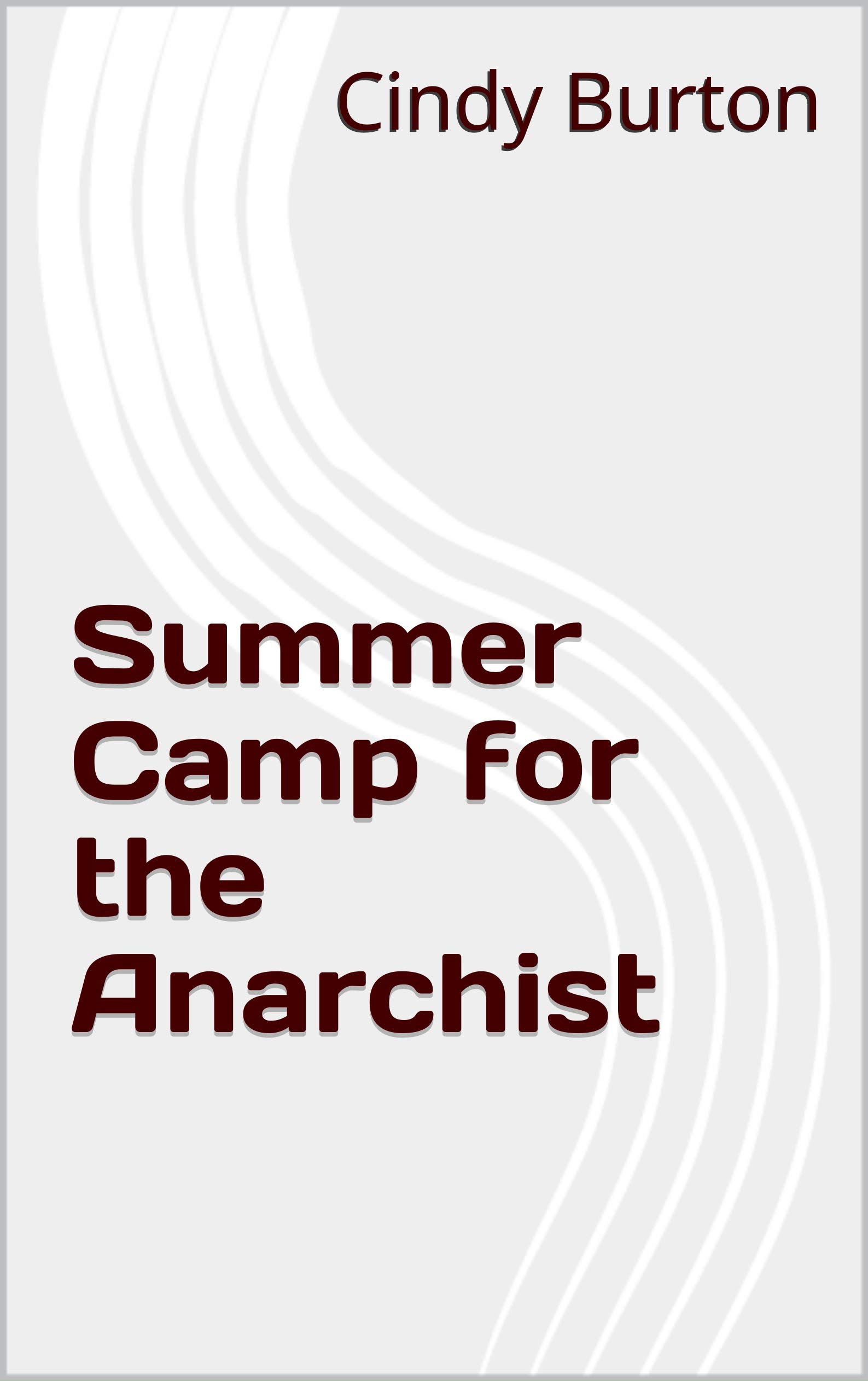 Summer Camp for the Anarchist by Cindy Burton | Goodreads