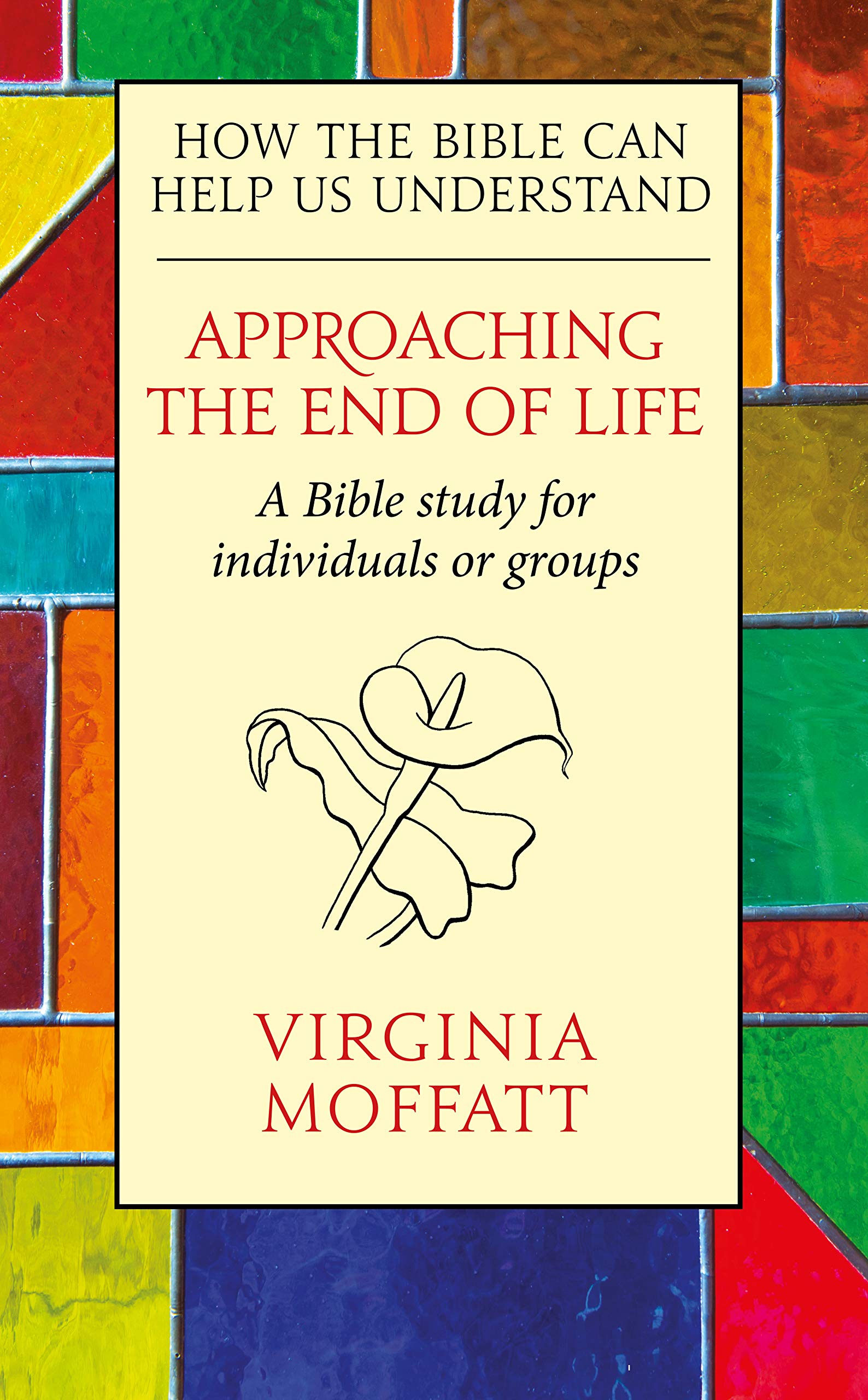 Approaching the End of Life: How The Bible Can Help Us Understand by ...