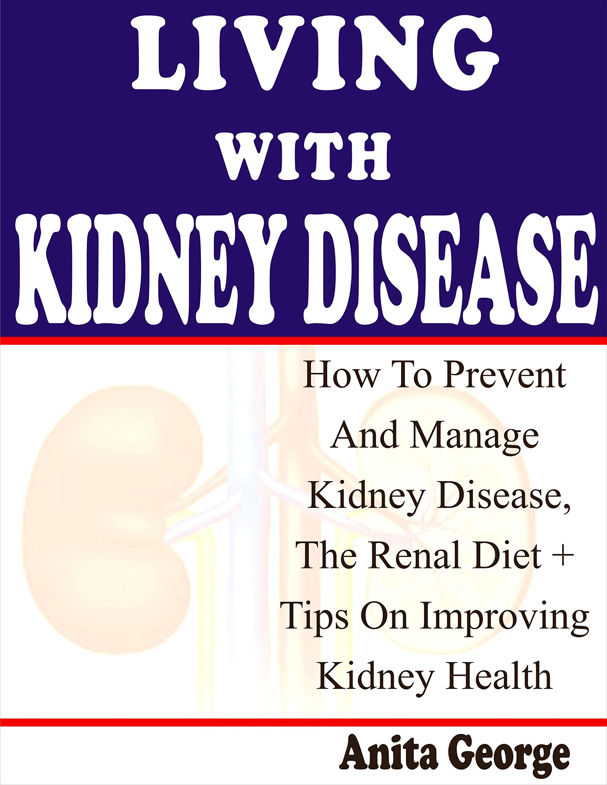 Living With Kidney Disease: How To Prevent And Manage Kidney Disease ...