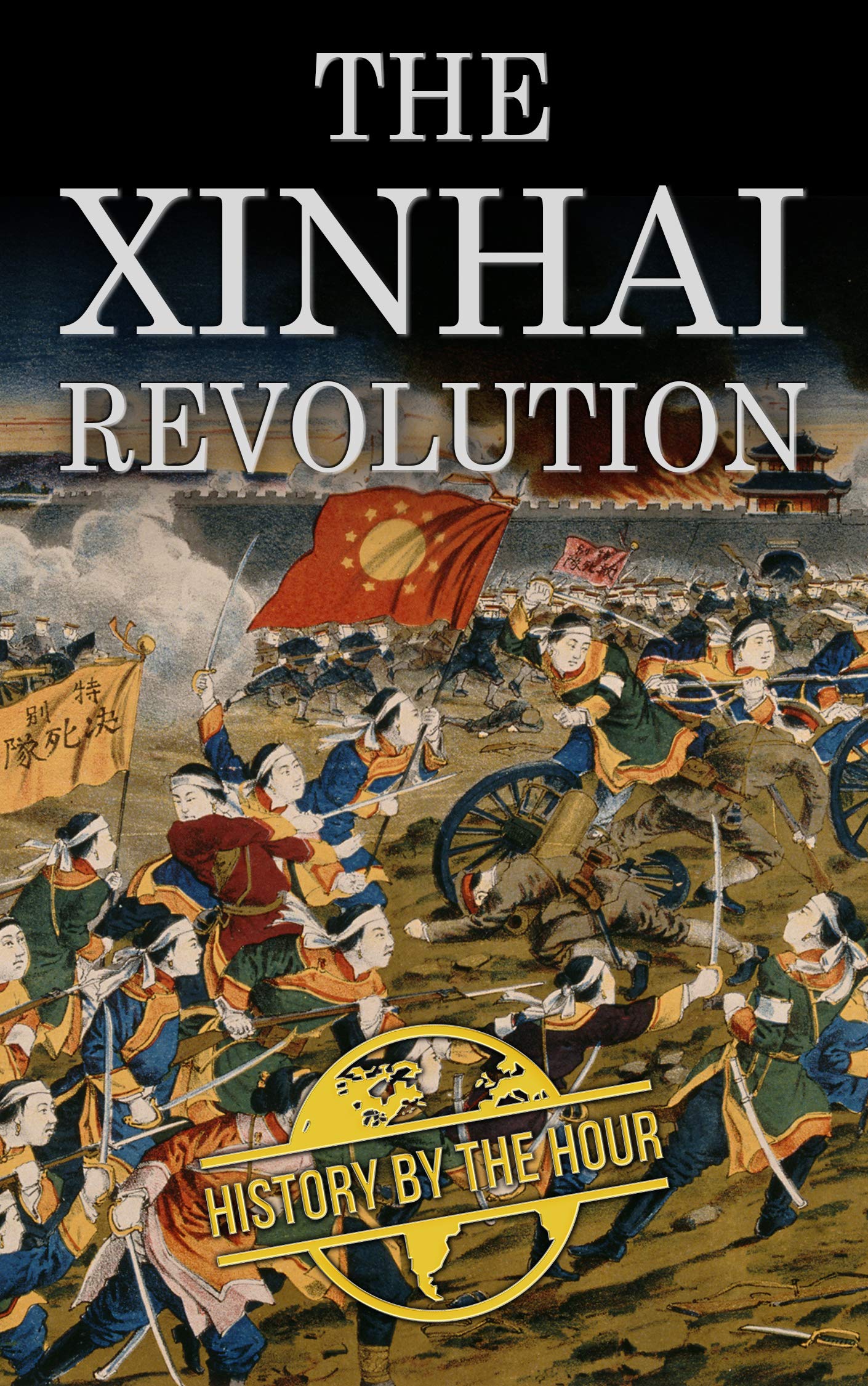 The Xinhai Revolution: The Chinese Revolution that Brought Down the ...