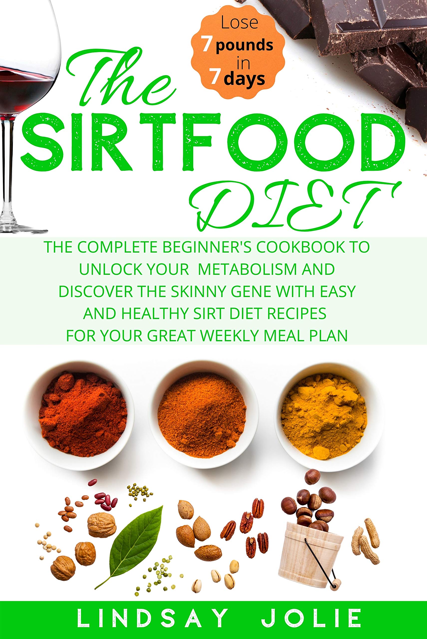 The Sirtfood Diet: The Complete Beginner's Cookbook To Unlock Your Metabolism And Discover The ...