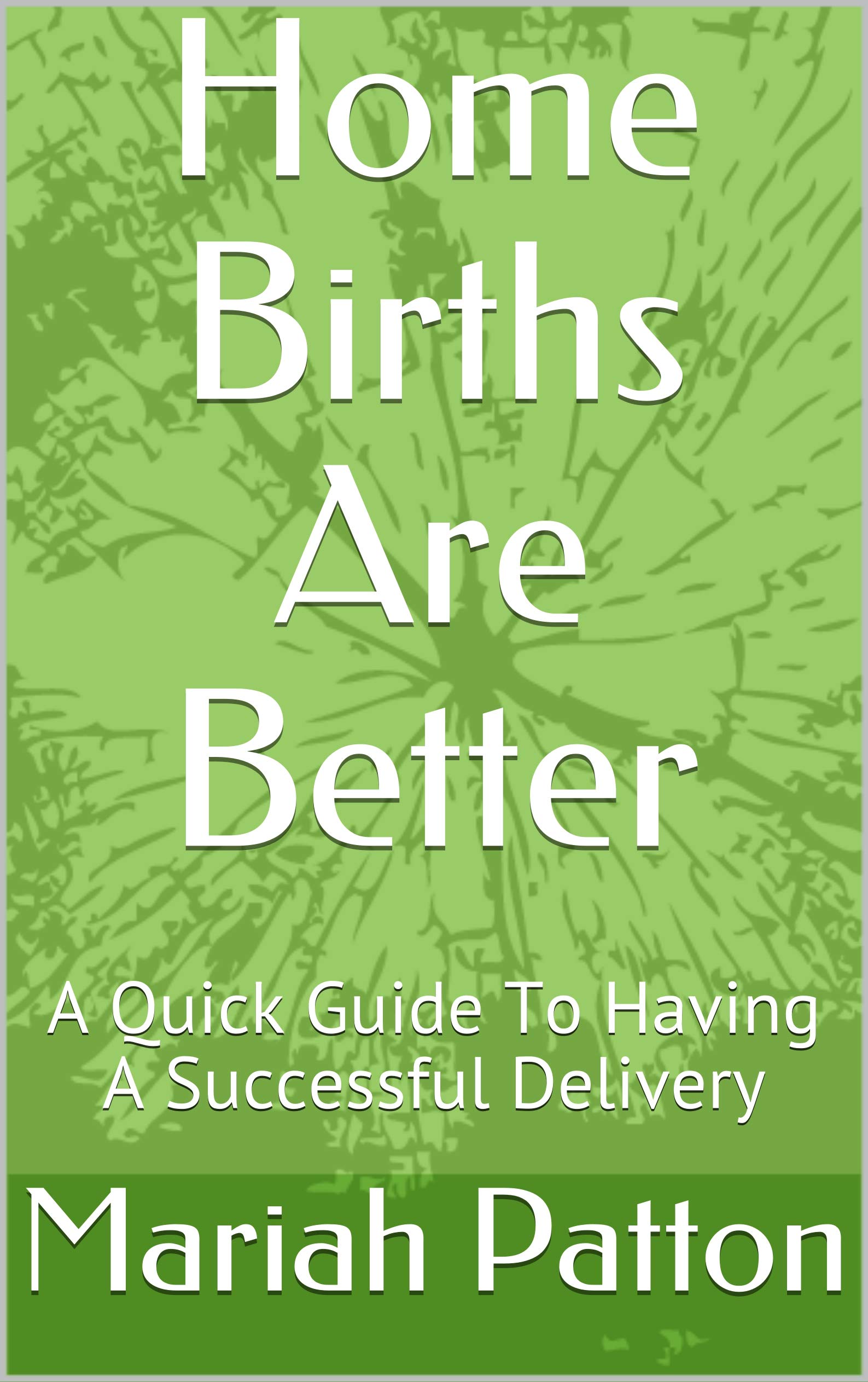 Home Births Are Better : A Quick Guide To Having A Successful Delivery ...