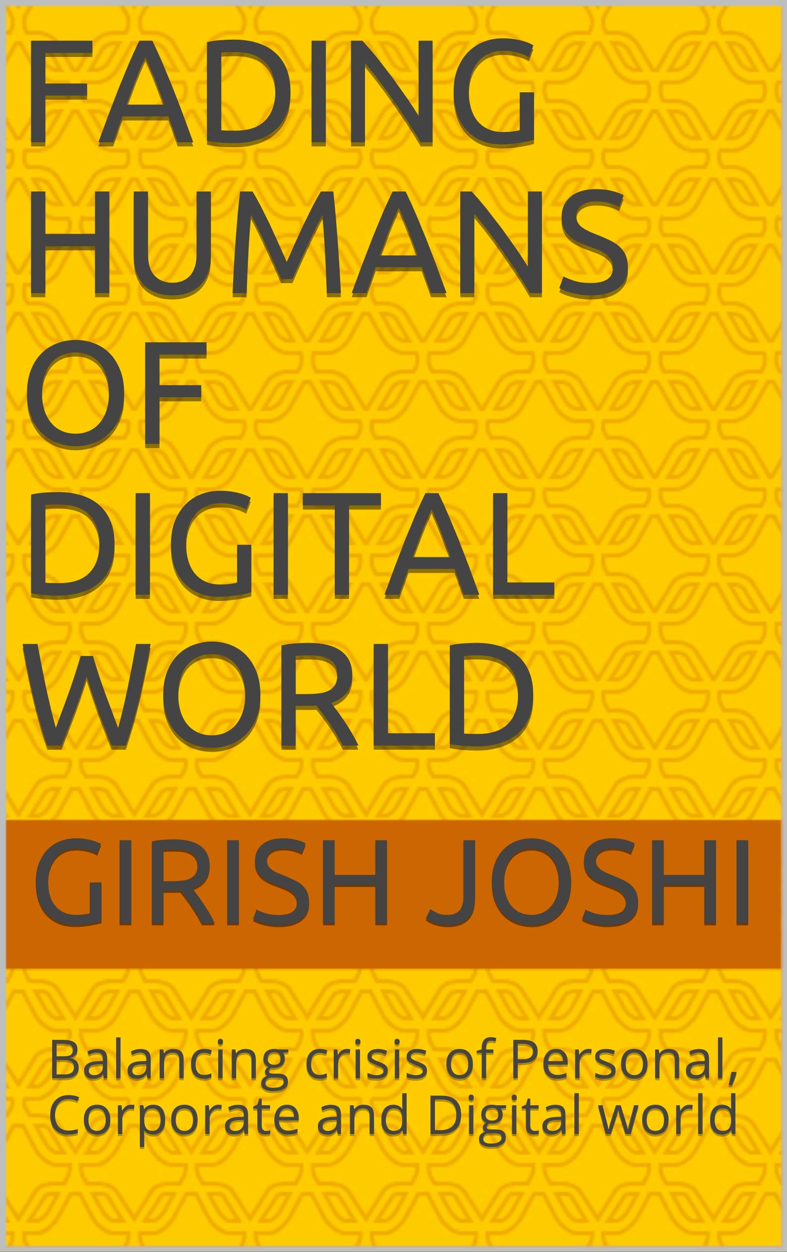 FADING HUMANS OF DIGITAL WORLD: Balancing crisis of Personal, Corporate ...