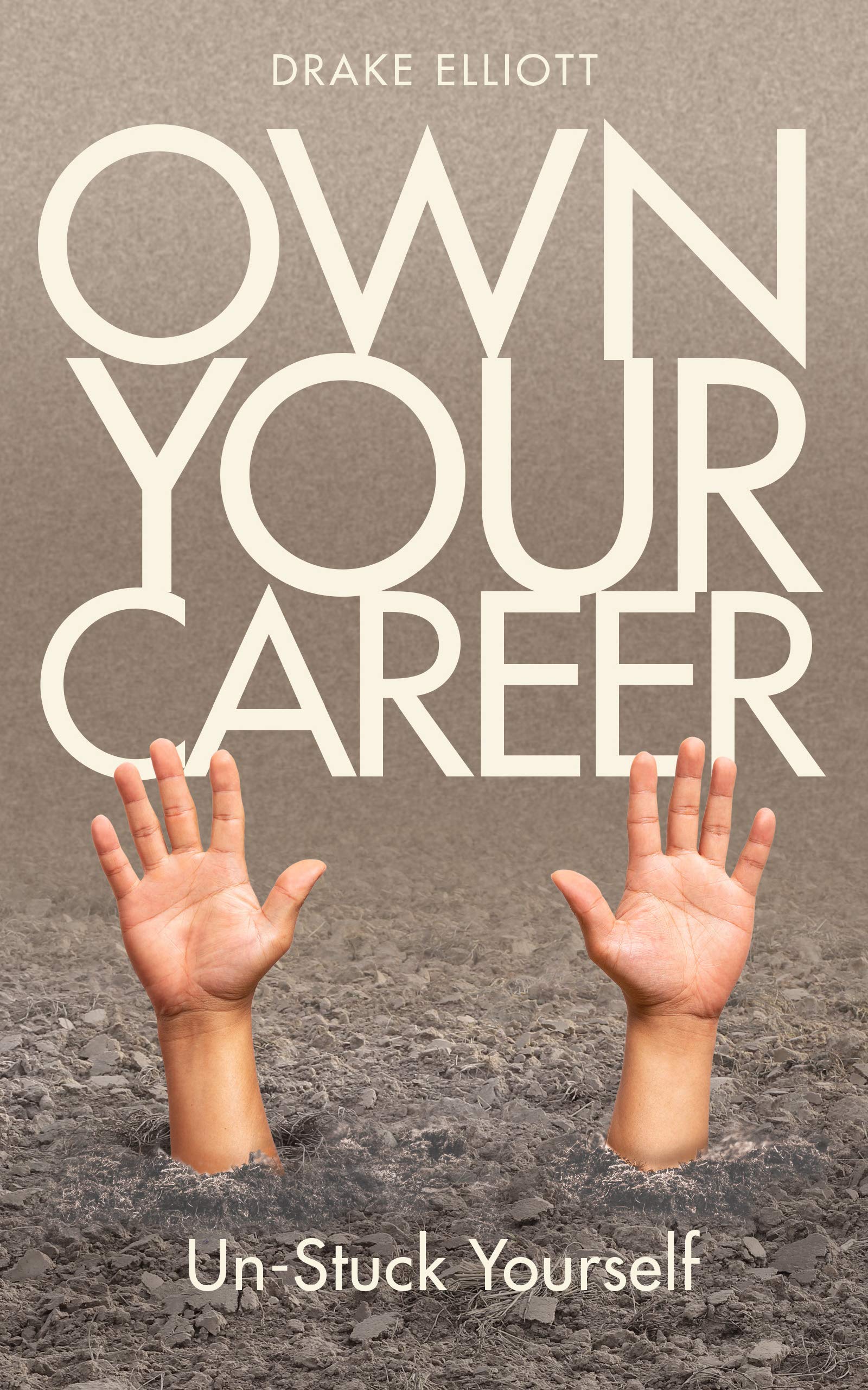 Own Your Career: Unstuck Yourself by Drake Elliott | Goodreads
