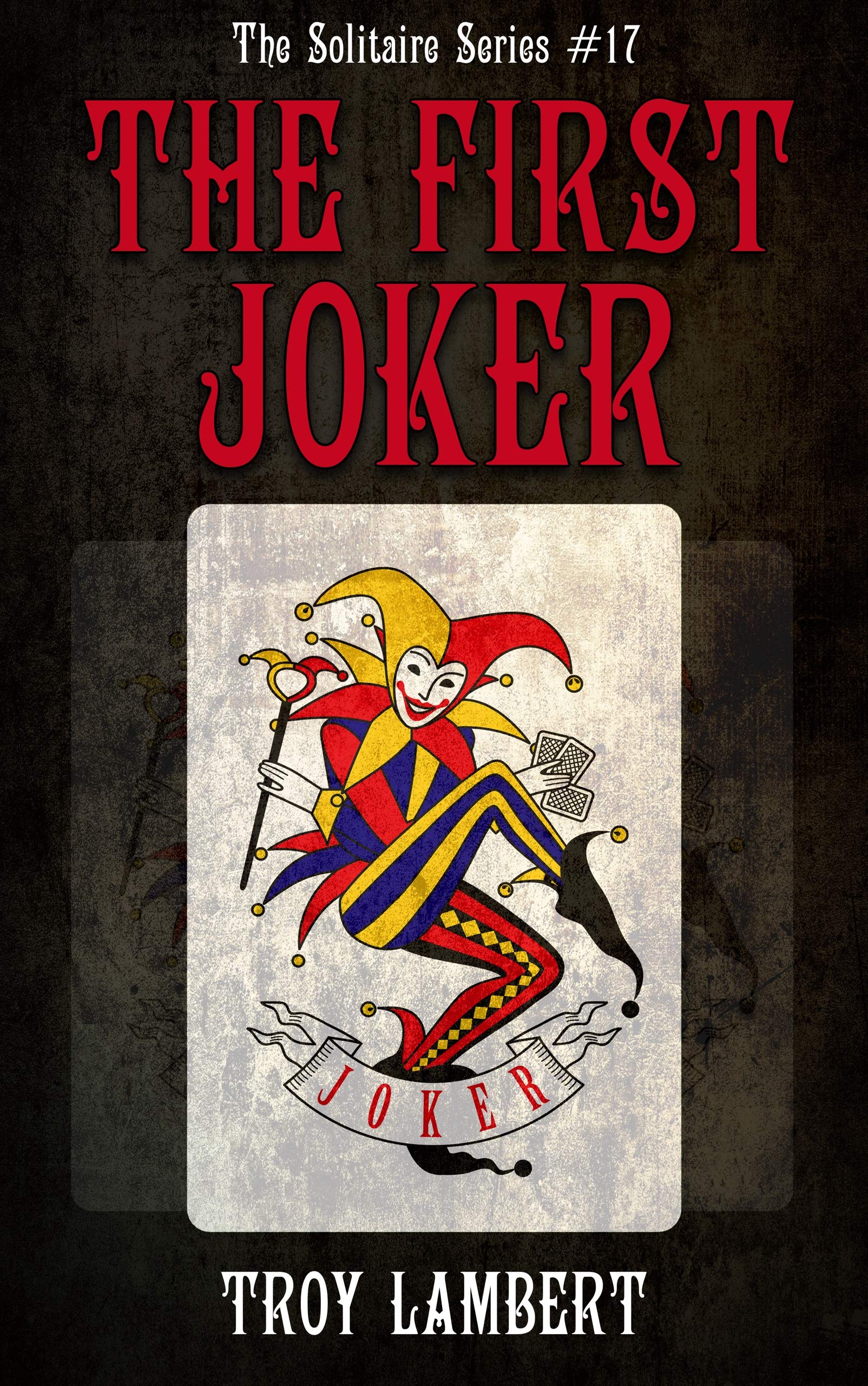 The First Joker: The Solitaire Series #17 by Troy Lambert | Goodreads