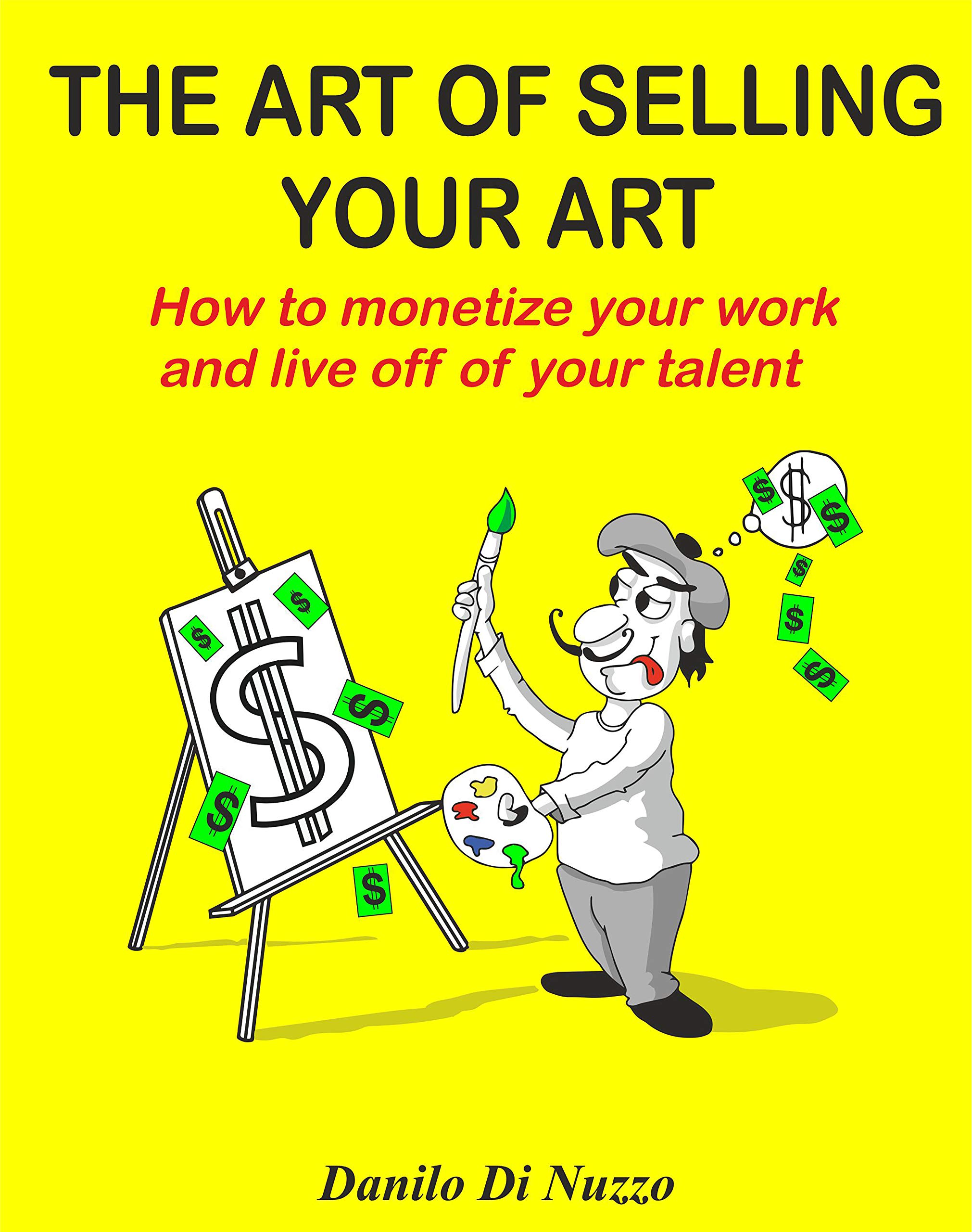 The art of selling your art: How to monetize your work and live off of ...
