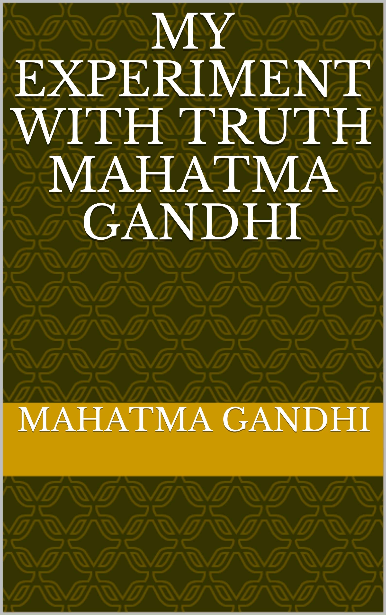 MY EXPERIMENT WITH TRUTH MAHATMA GANDHI by Mahatma Gandhi | Goodreads