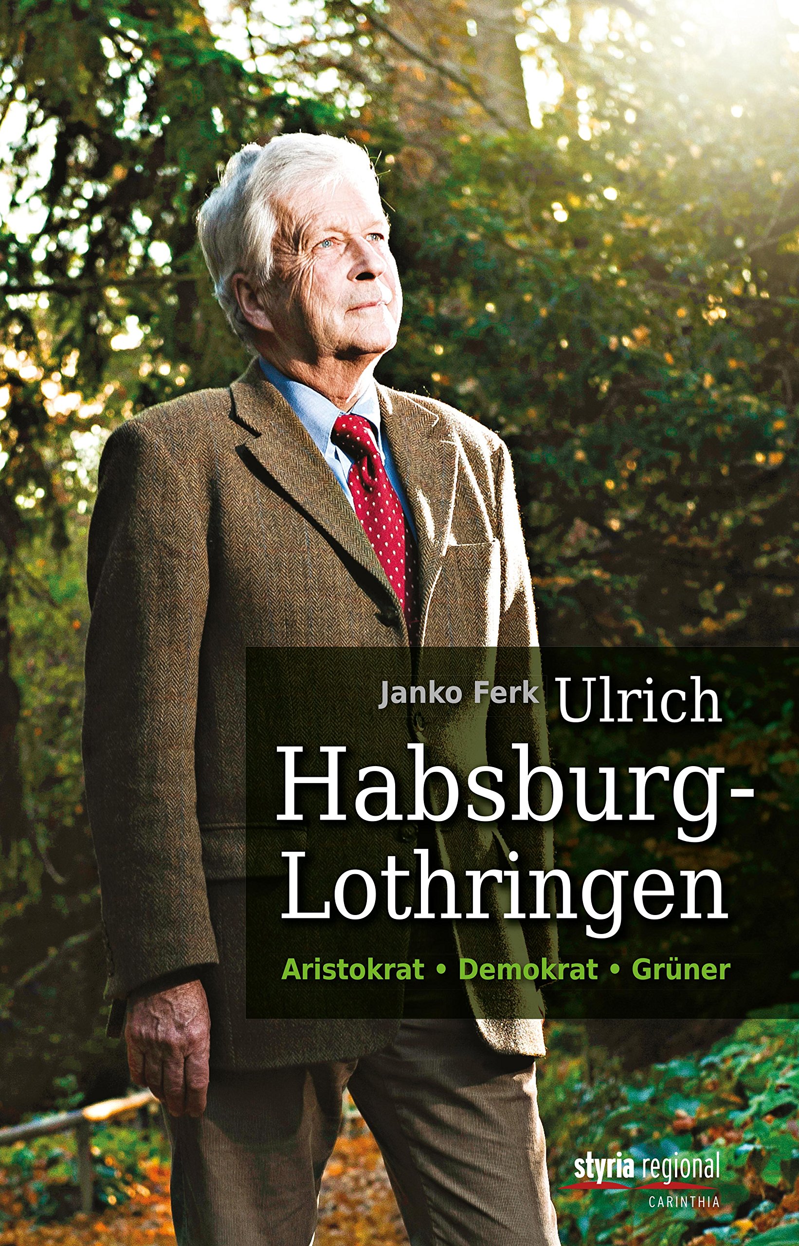 Ulrich Habsburg-Lothringen: Aristokrat, Demokrat, Grüner by Janko Ferk ...