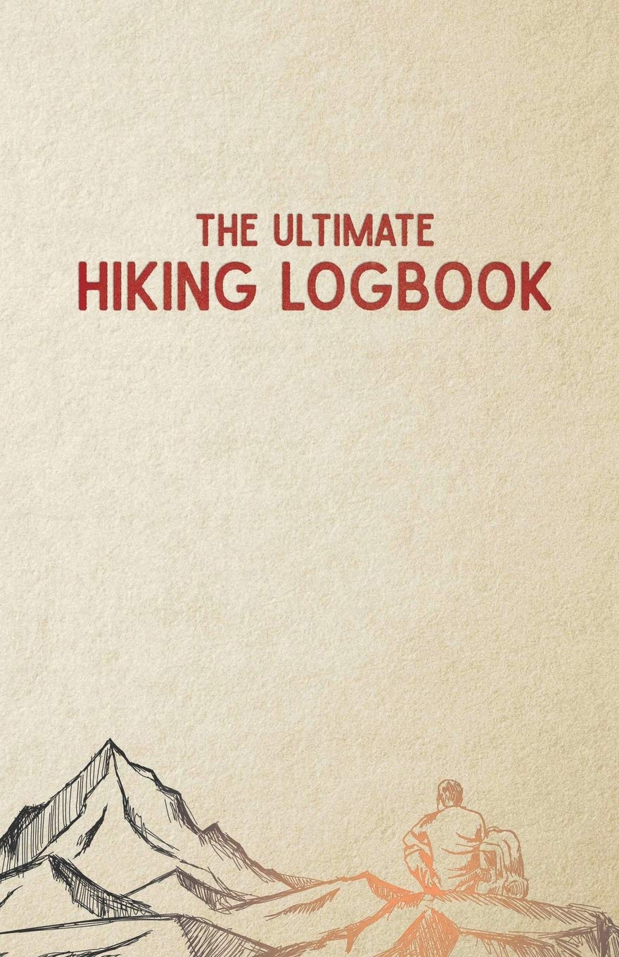 The Ultimate Hiking Logbook: A Hiker's Simple Utilitarian Approach to ...