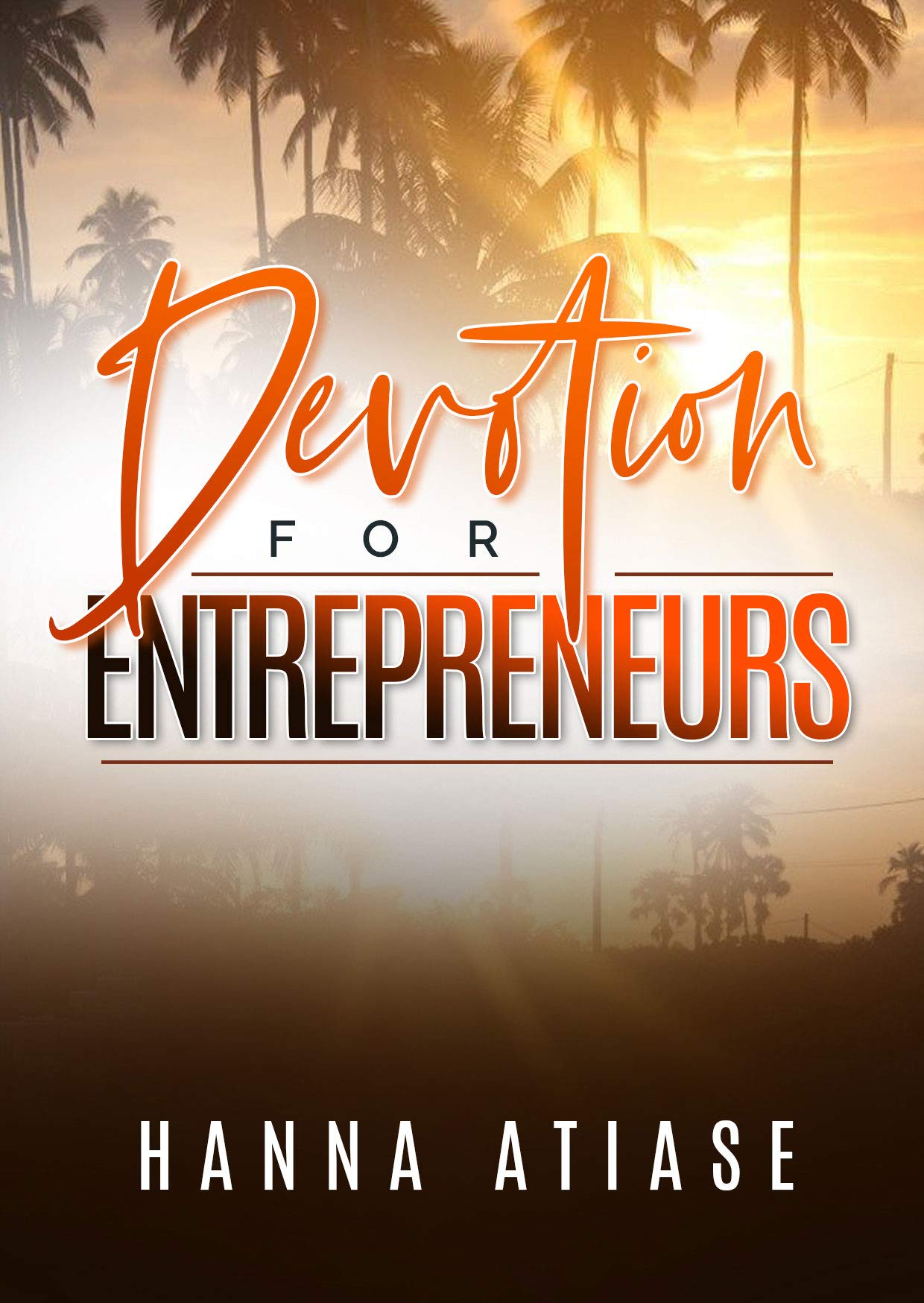 Devotion for Entrepreneurs by Hanna Atiase | Goodreads