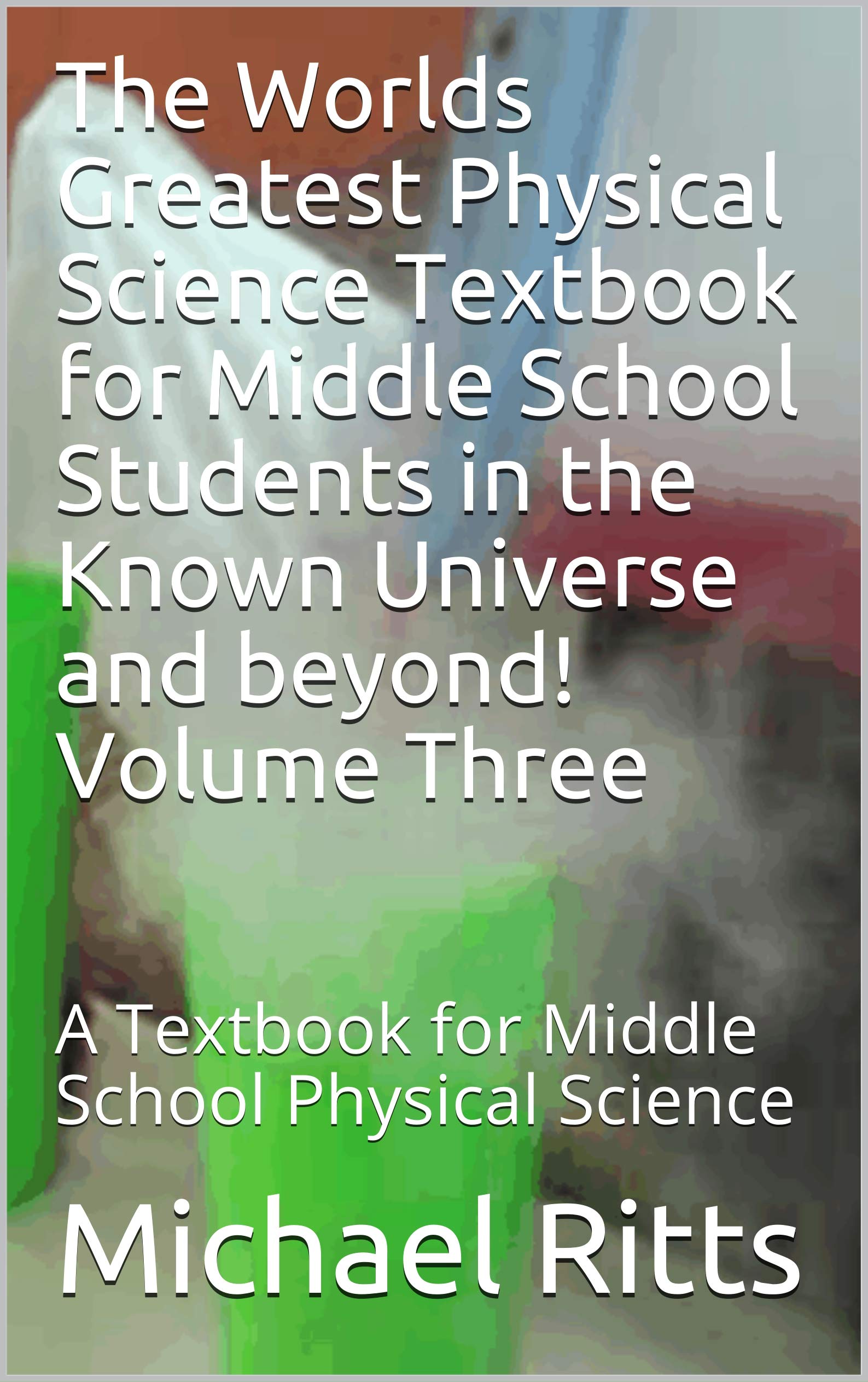 The Worlds Greatest Physical Science Textbook for Middle School ...