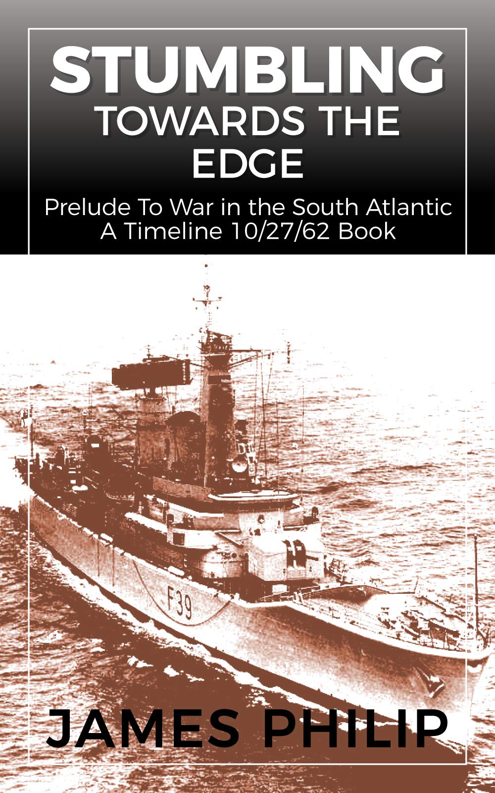 Stumbling Towards the Edge: Prelude to War in the South Atlantic by ...