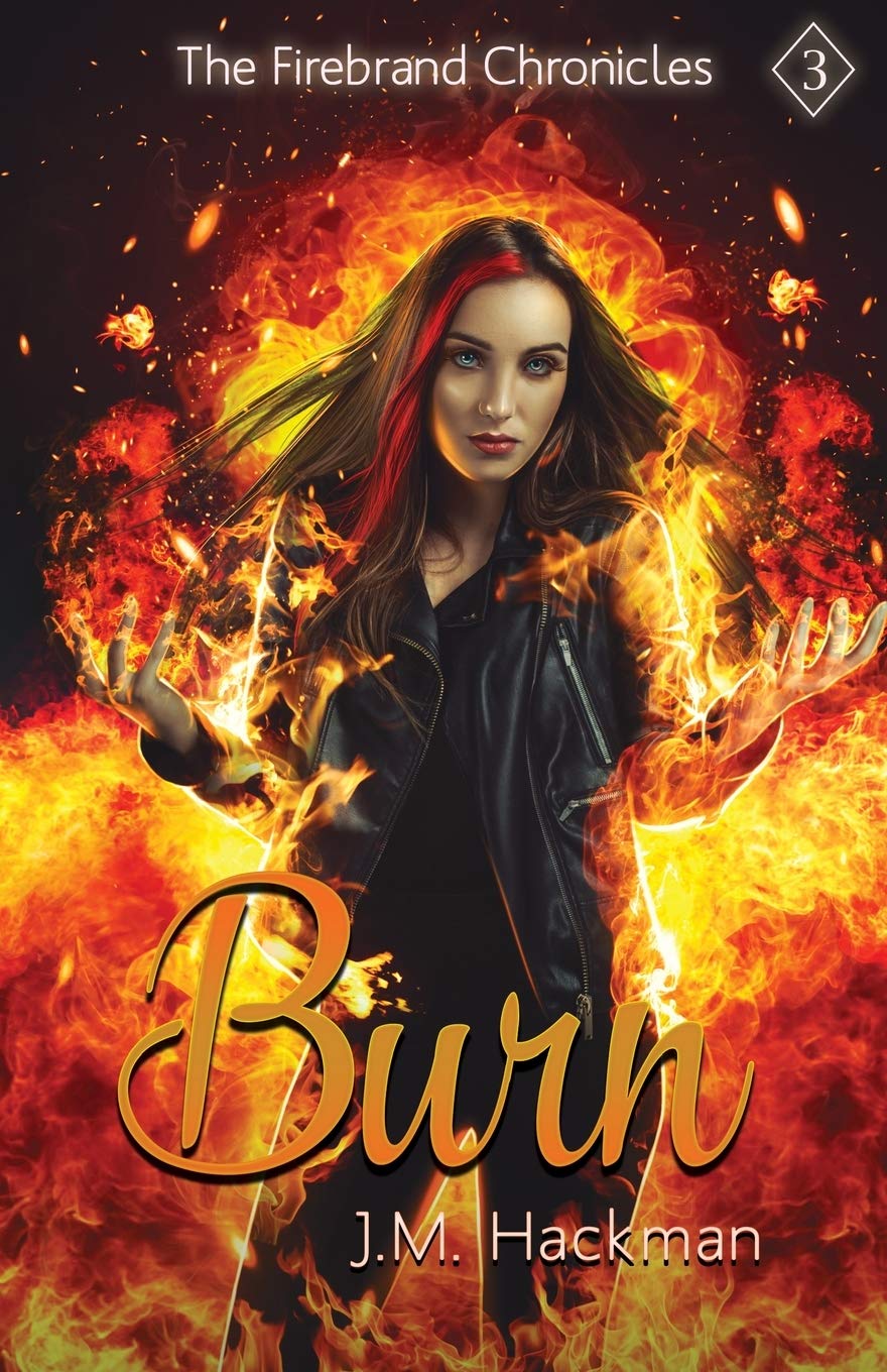 Burn: The Firebrand Chronicles, Book Three (3) by J.M. Hackman | Goodreads