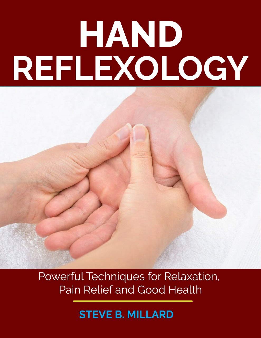 HAND REFLEXOLOGY: Powerful Techniques for Relaxation, Pain Relief and ...