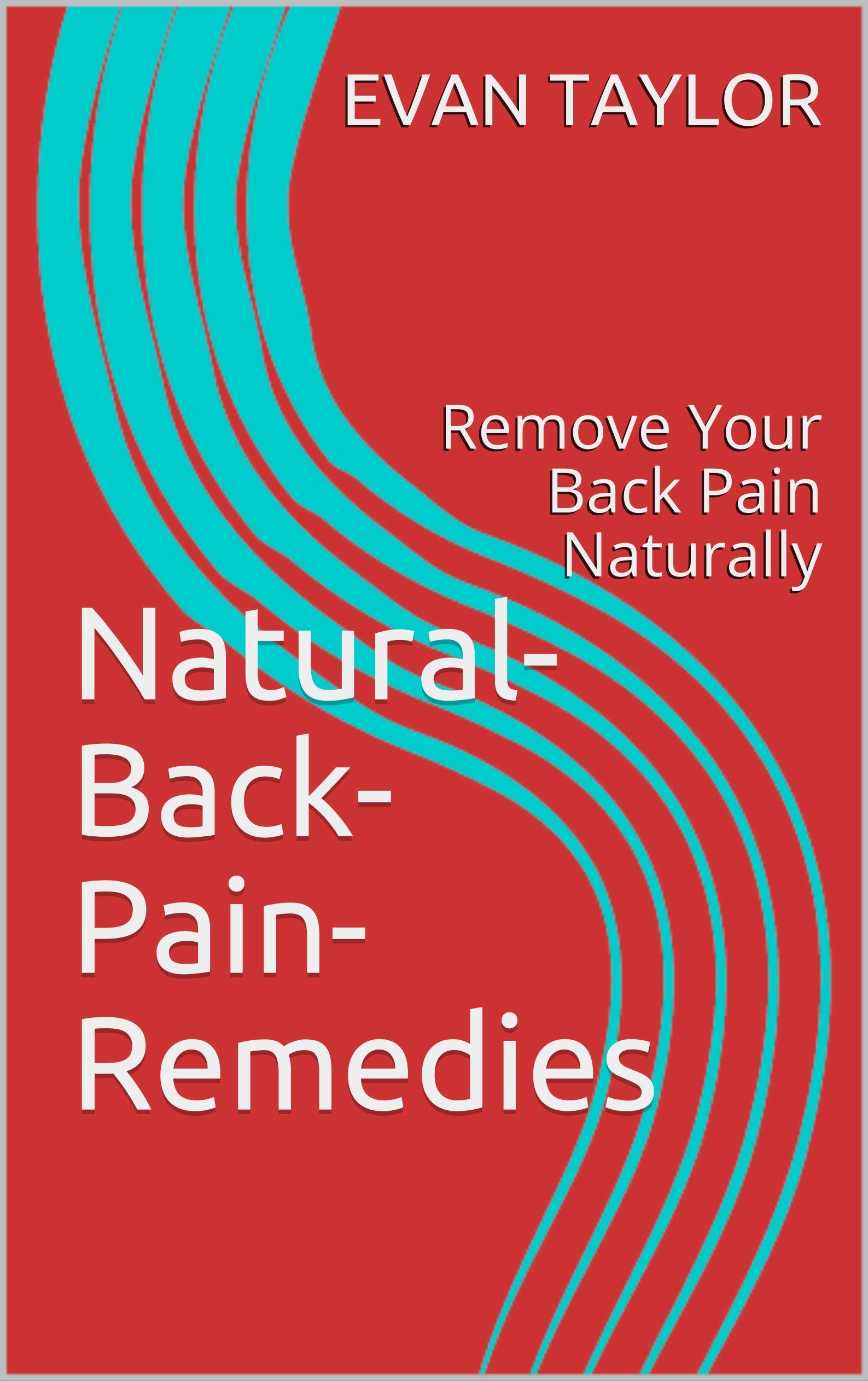 Natural Back Pain Remedies Remove Your Back Pain Naturally By Evan natural-back-pain-remedies-remove-your-back-pain-naturally-by-evan