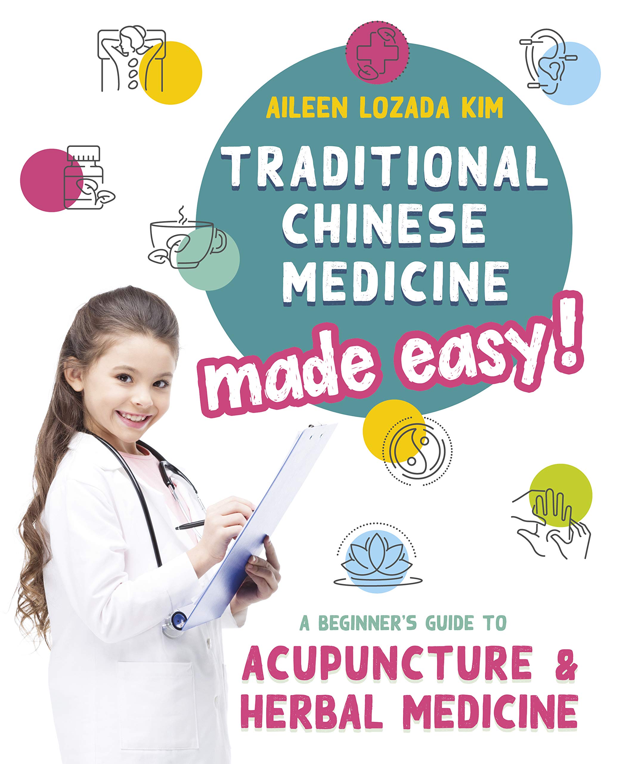 Traditional Chinese Medicine Made Easy!: A Beginner's Guide to Acupuncture and Herbal Medicine ...