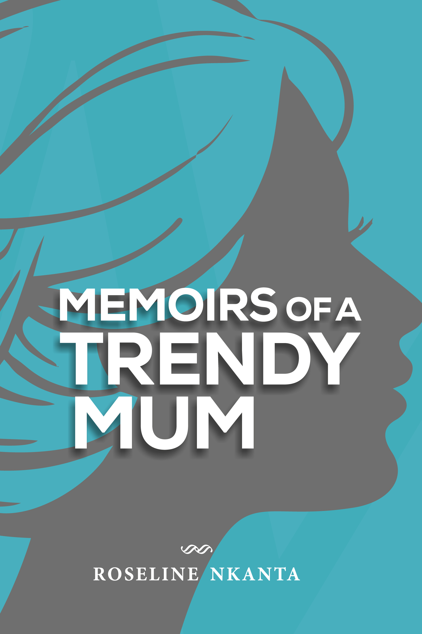 Memoirs of a Trendy Mum by Roseline Nkanta | Goodreads