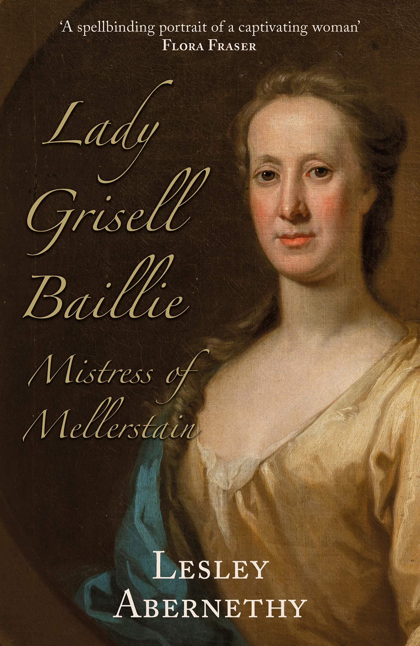 Lady Grisell Baillie: Mistress of Mellerstain by Lesley Abernethy ...