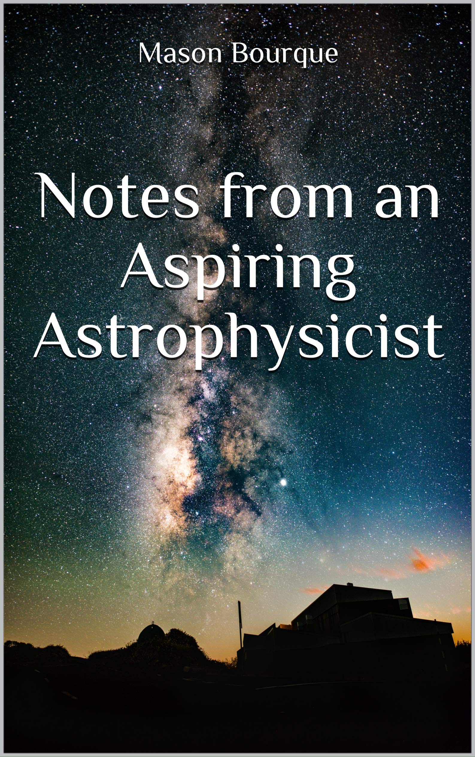 Notes from an Aspiring Astrophysicist by Mason Bourque | Goodreads