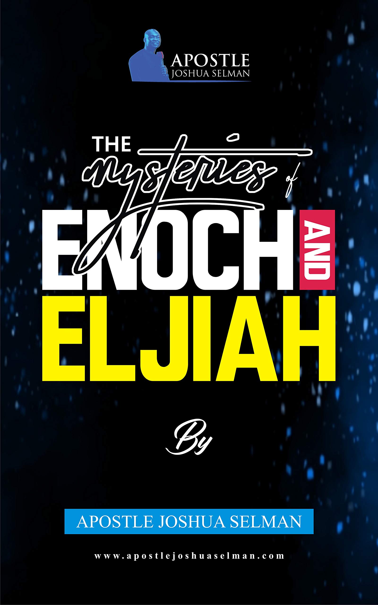 The Mysteries Of Enoch and Elijah by Joshua Selman | Goodreads