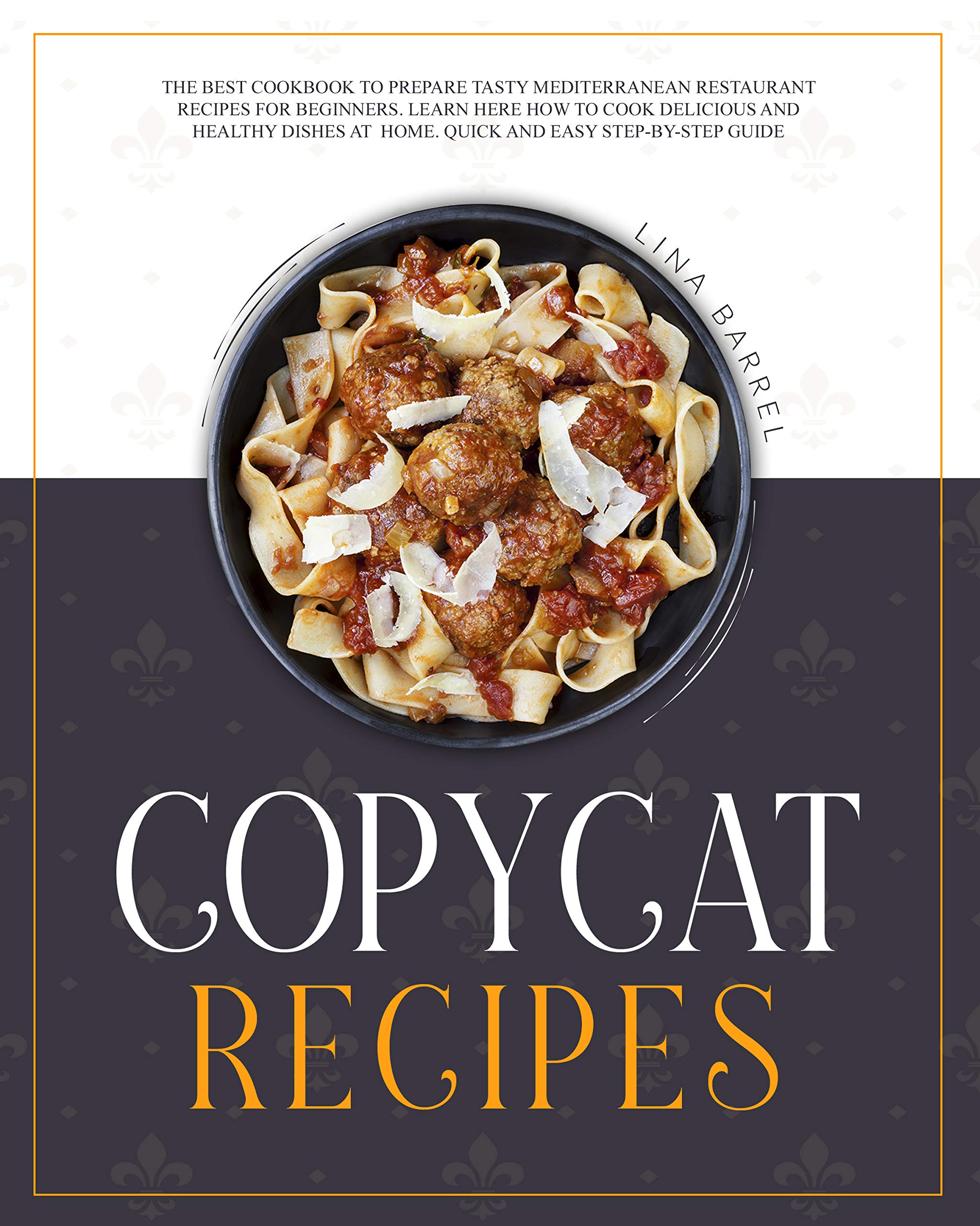 Copycat Recipes: The Best Cookbook to Prepare Tasty Mediterranean ...