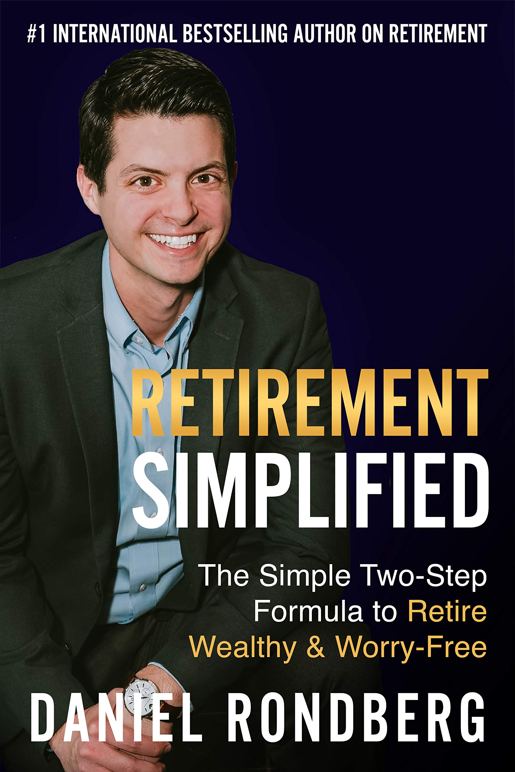 Retirement Simplified: The Simple Two-Step Formula to Retire Wealthy & Worry-Free by Daniel ...