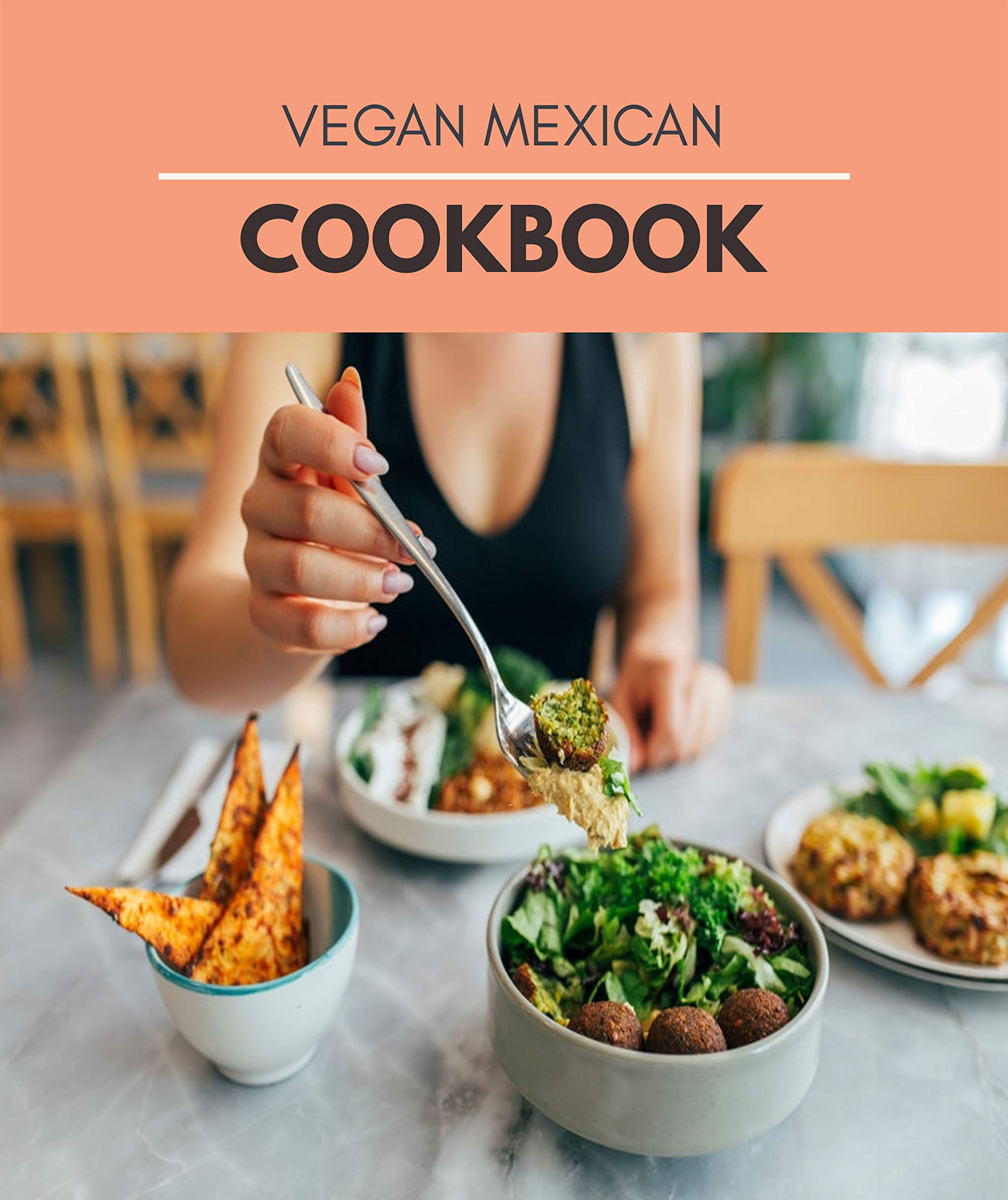 Vegan Mexican Cookbook: Mouthwatering Recipes from Tamales to Churros ...