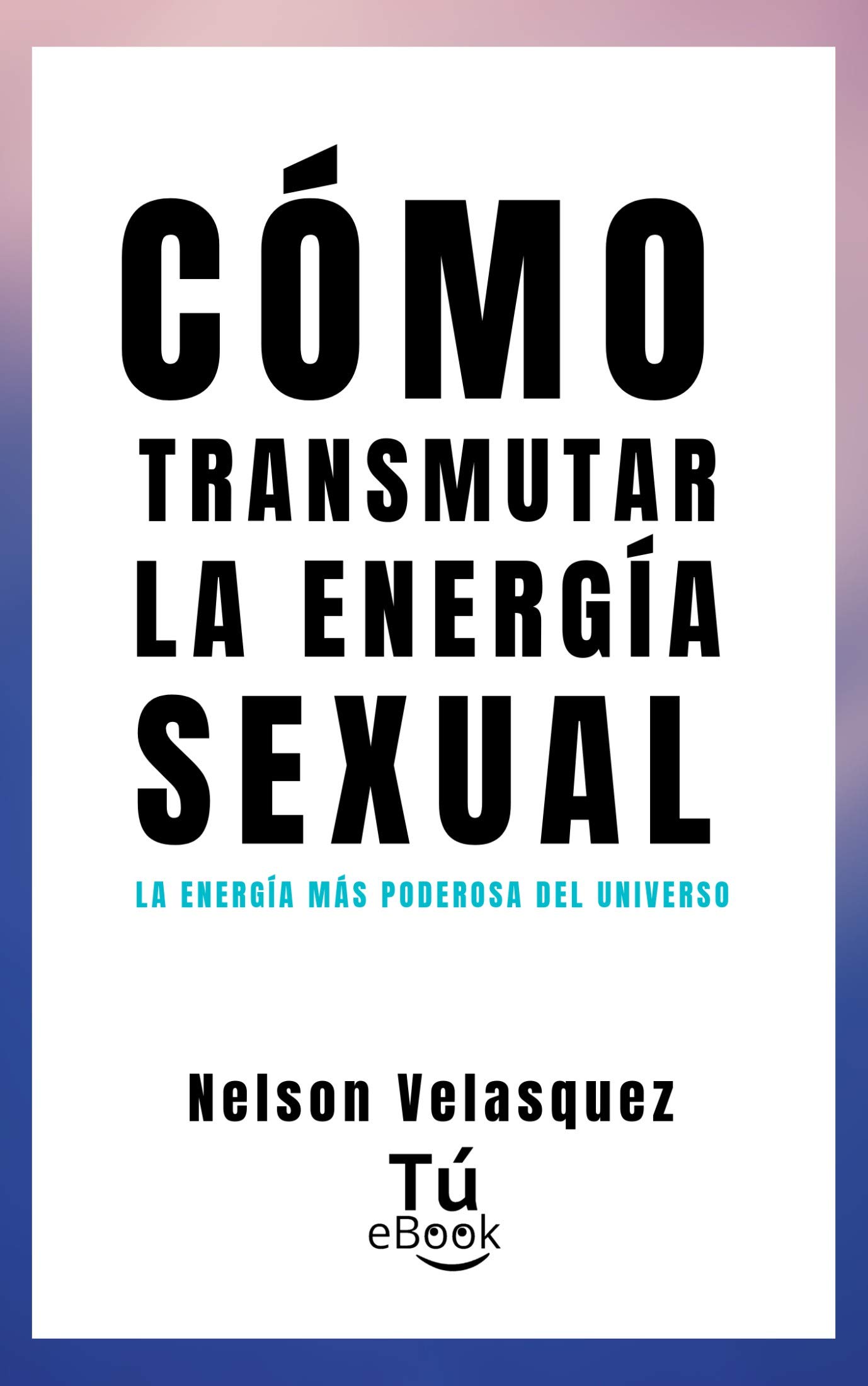 COMO TRANSMUTAR LA ENERGÍA SEXUAL: La energía mas poderosa del universo ...