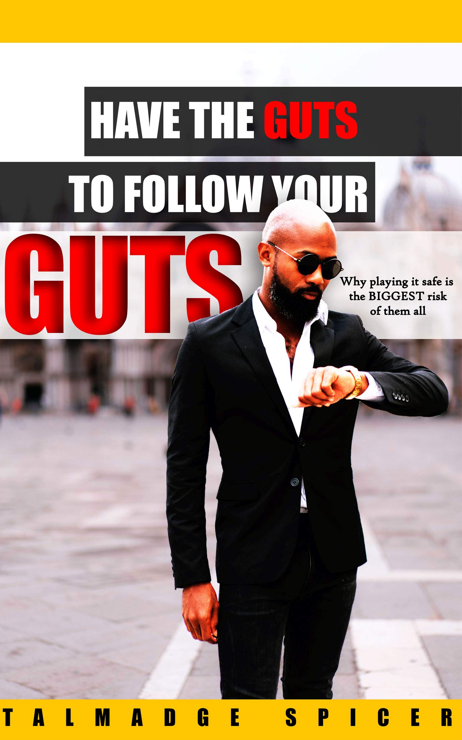 Have The Guts To Follow Your Guts: Why Playing It Safe Is The Biggest ...