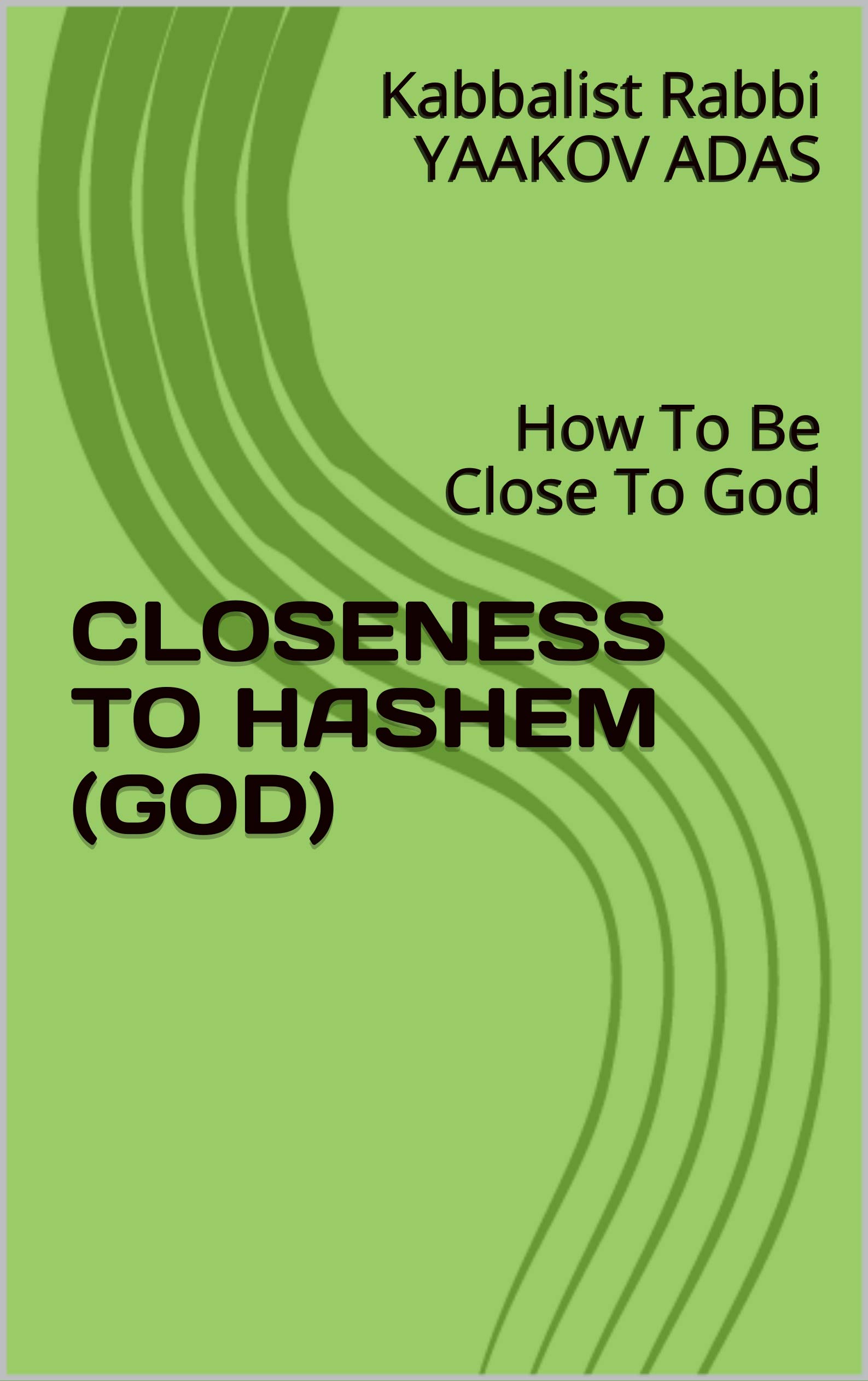 CLOSENESS TO HASHEM (GOD): How To Be Close To God by Kabbalist Rabbi ...
